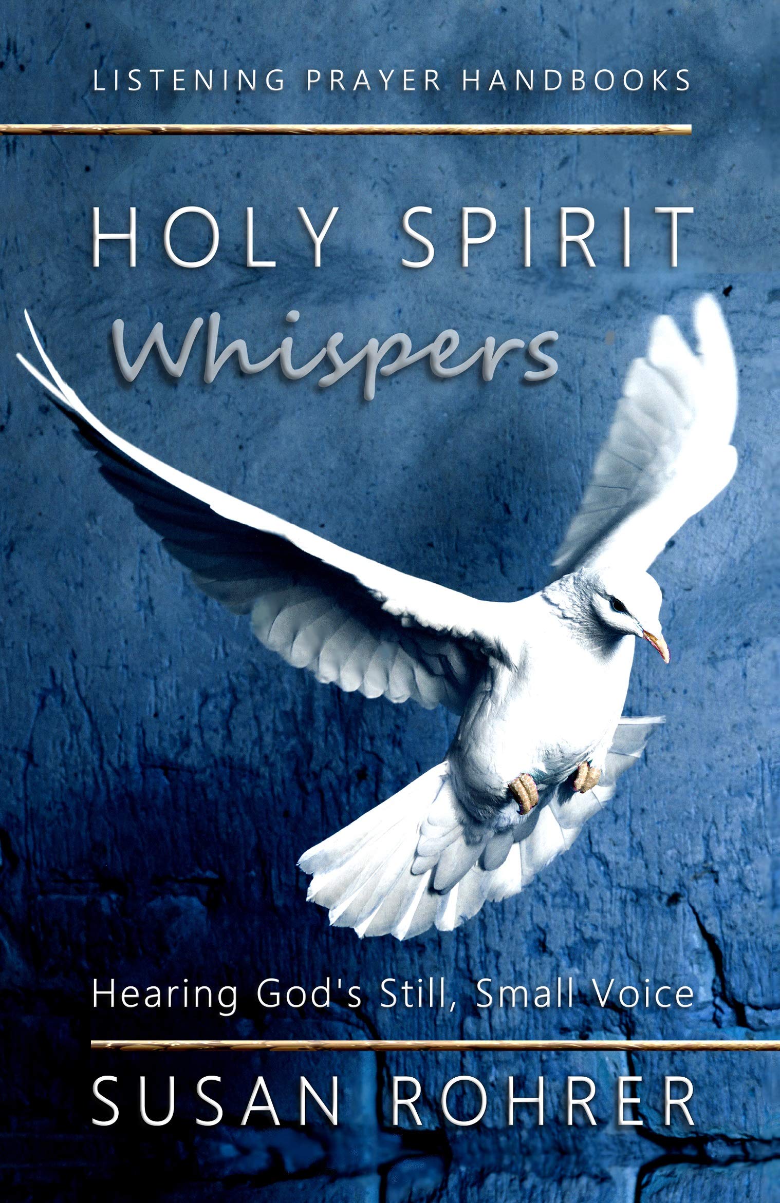 Holy Spirit Whispers: Hearing God's Still, Small Voice by Susan Rohrer ...