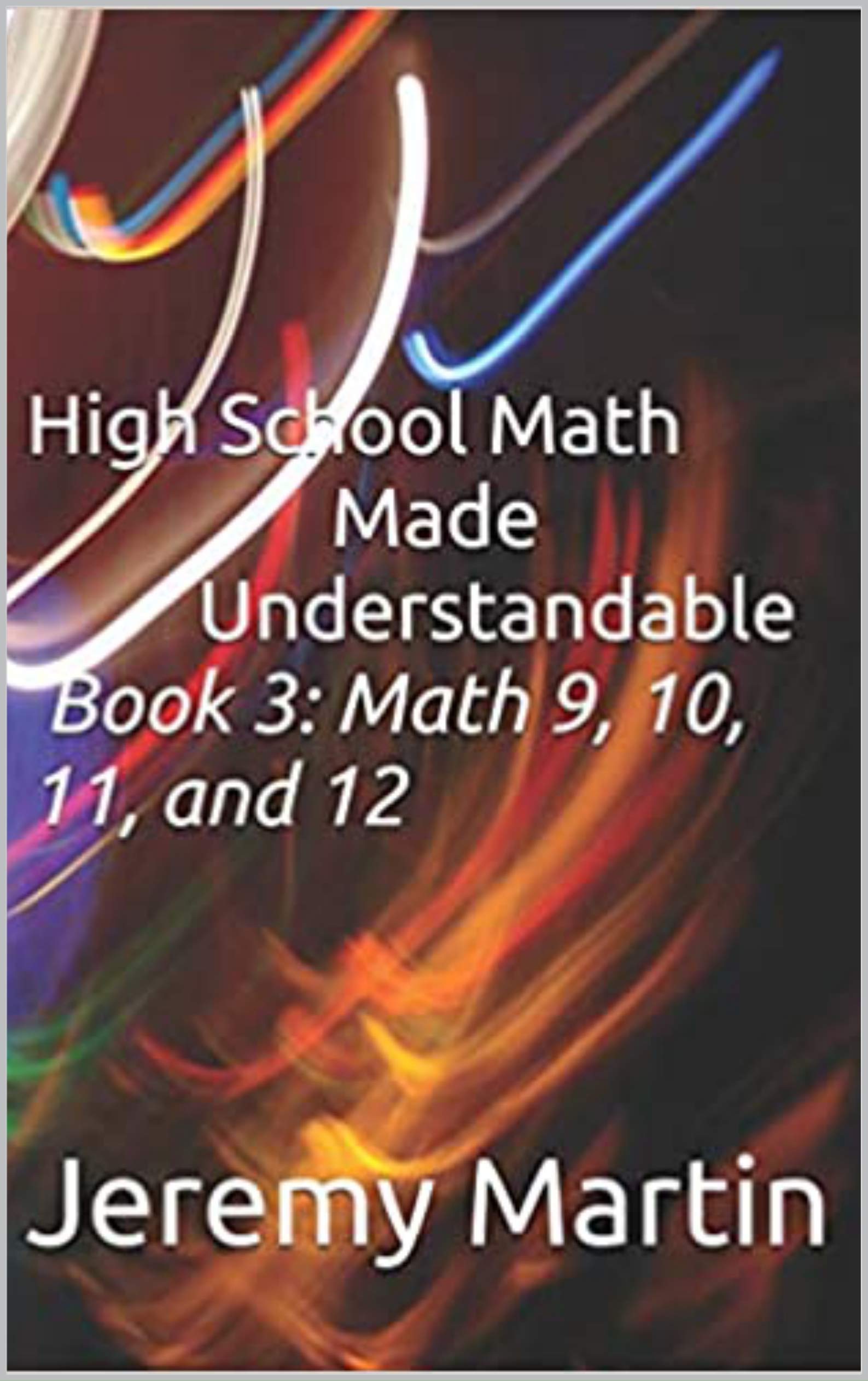 High School Math Made Understandable Book 3: Math 9, 10, 11, and 12 by ...