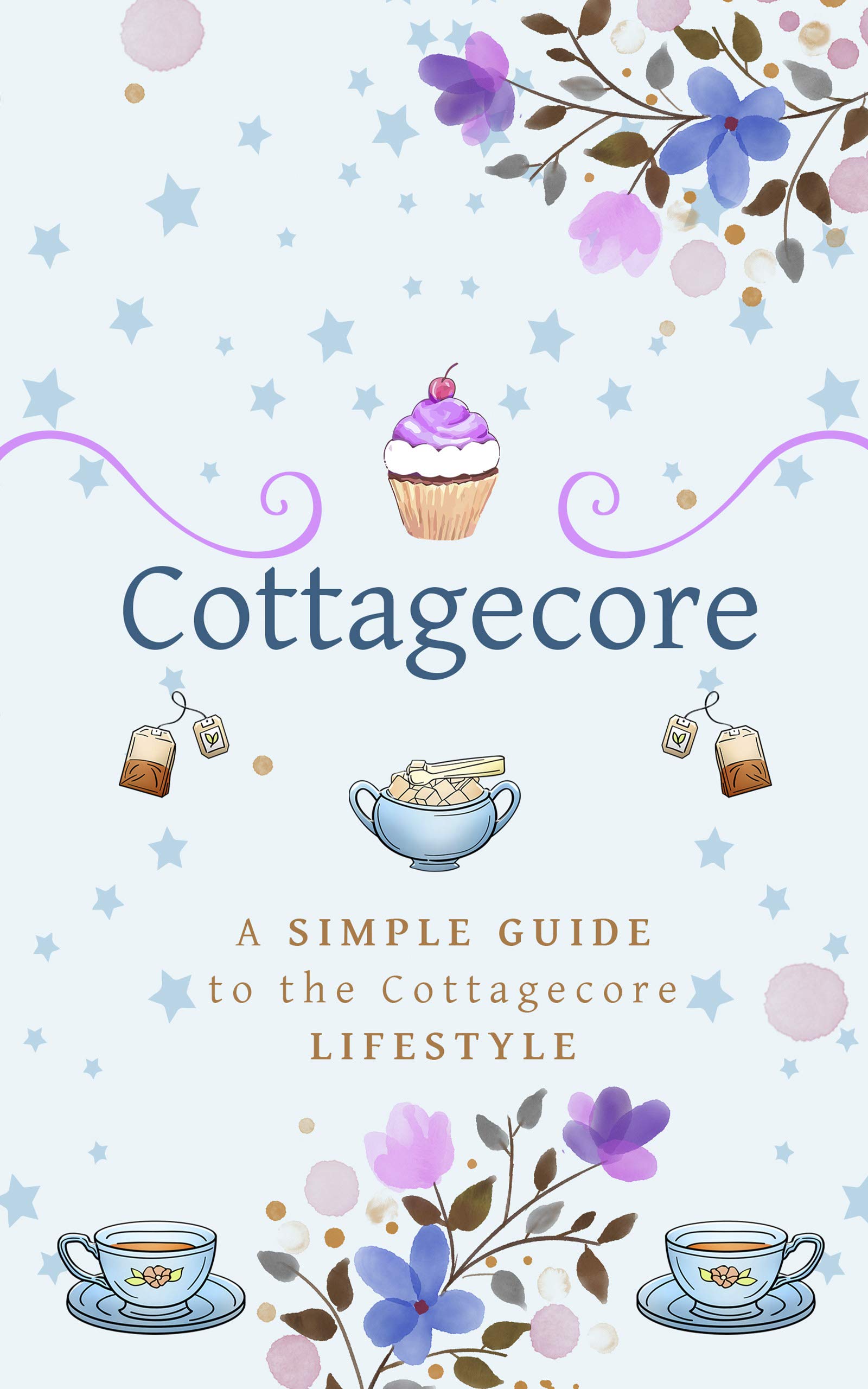 Cottagecore: A Simple Guide To The Cottagecore Lifestyle by Beatrix ...