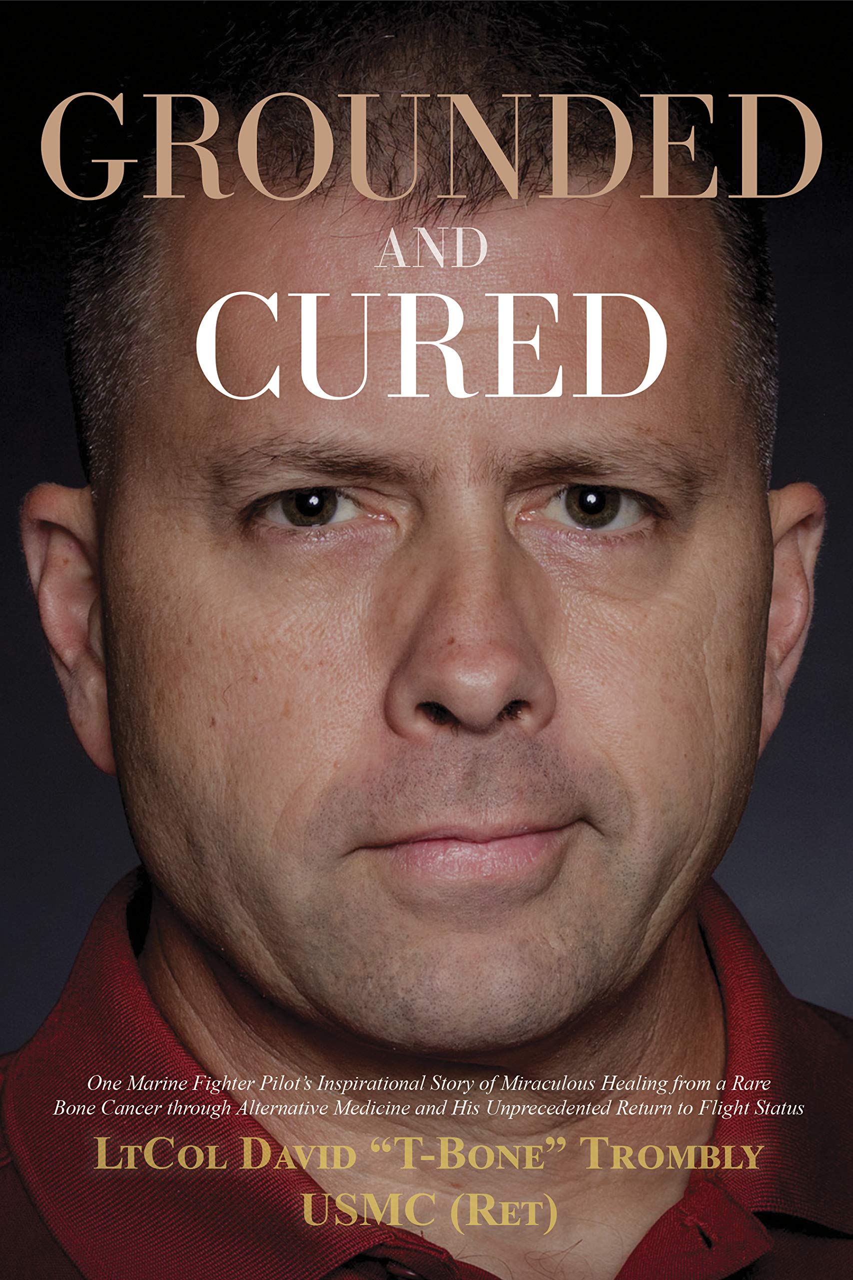 Grounded and Cured: One Marine Fighter Pilot’s Story of Miraculous ...