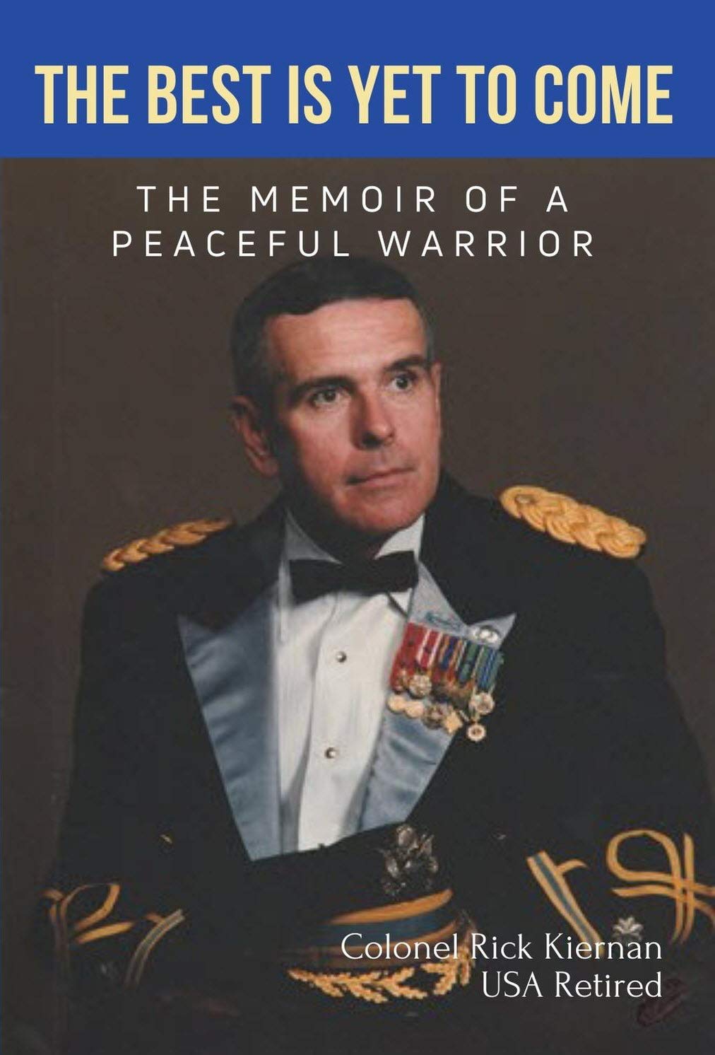 The Best is Yet to Come: The Memoir of a Peaceful Warrior by COL Rick ...
