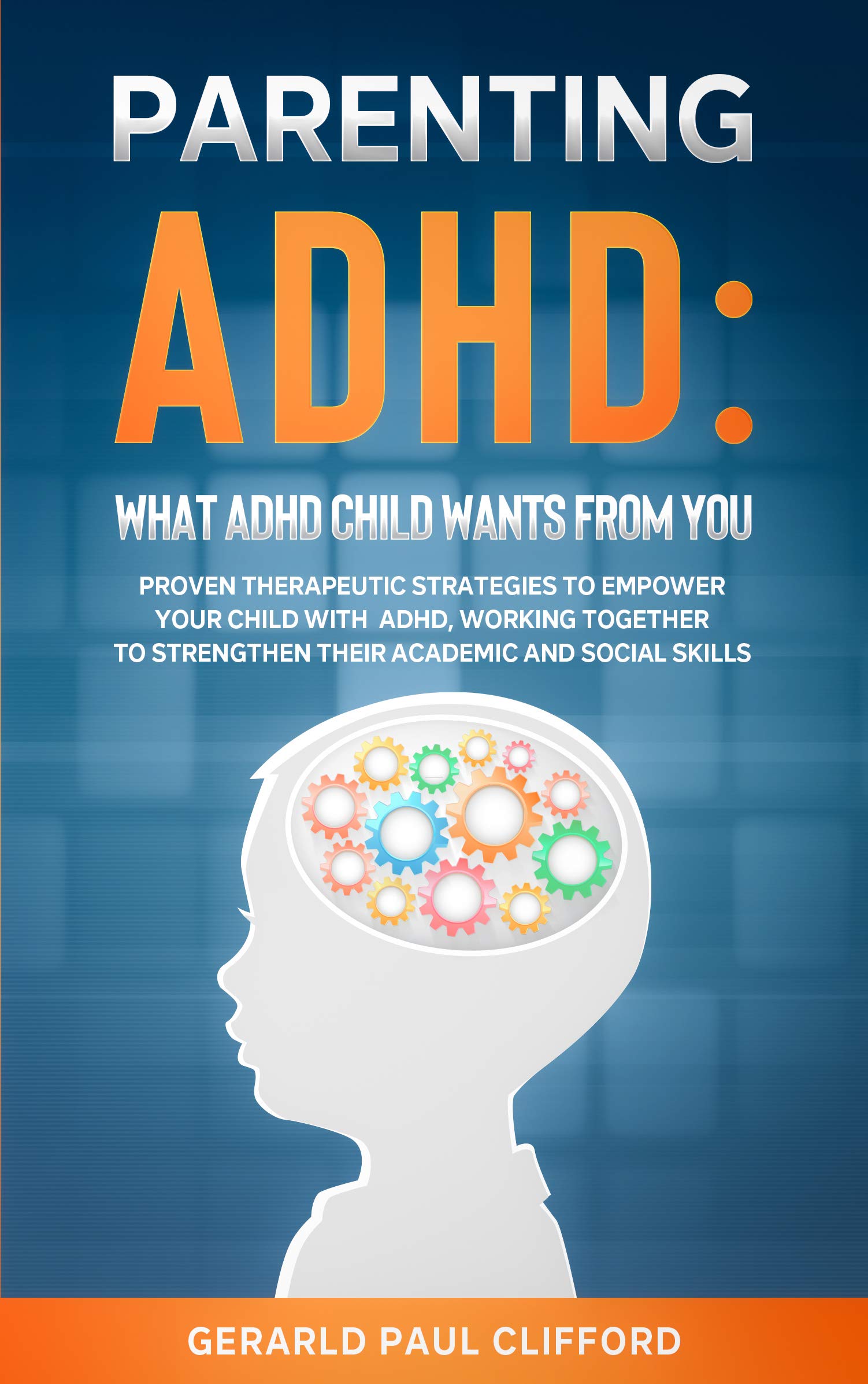 Parenting ADHD: What ADHD Child Wants From You: Proven Therapeutic ...