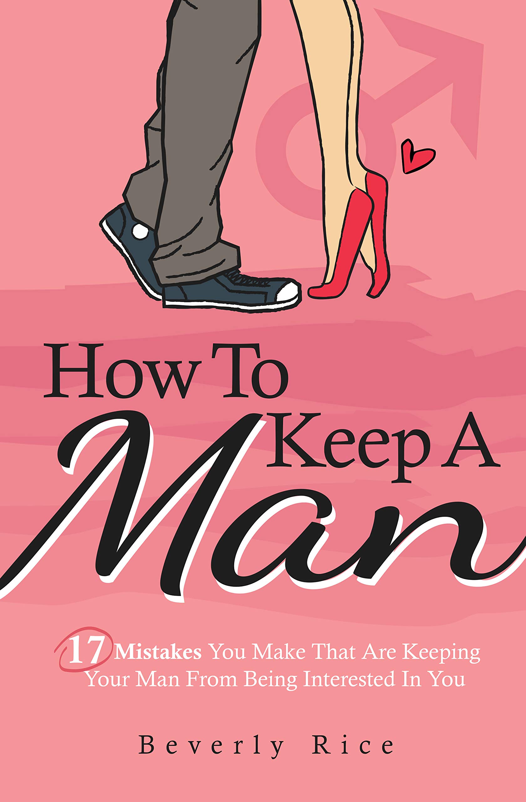 How To Keep A Man: 17 Mistakes You Make That Are Keeping Your Man From ...