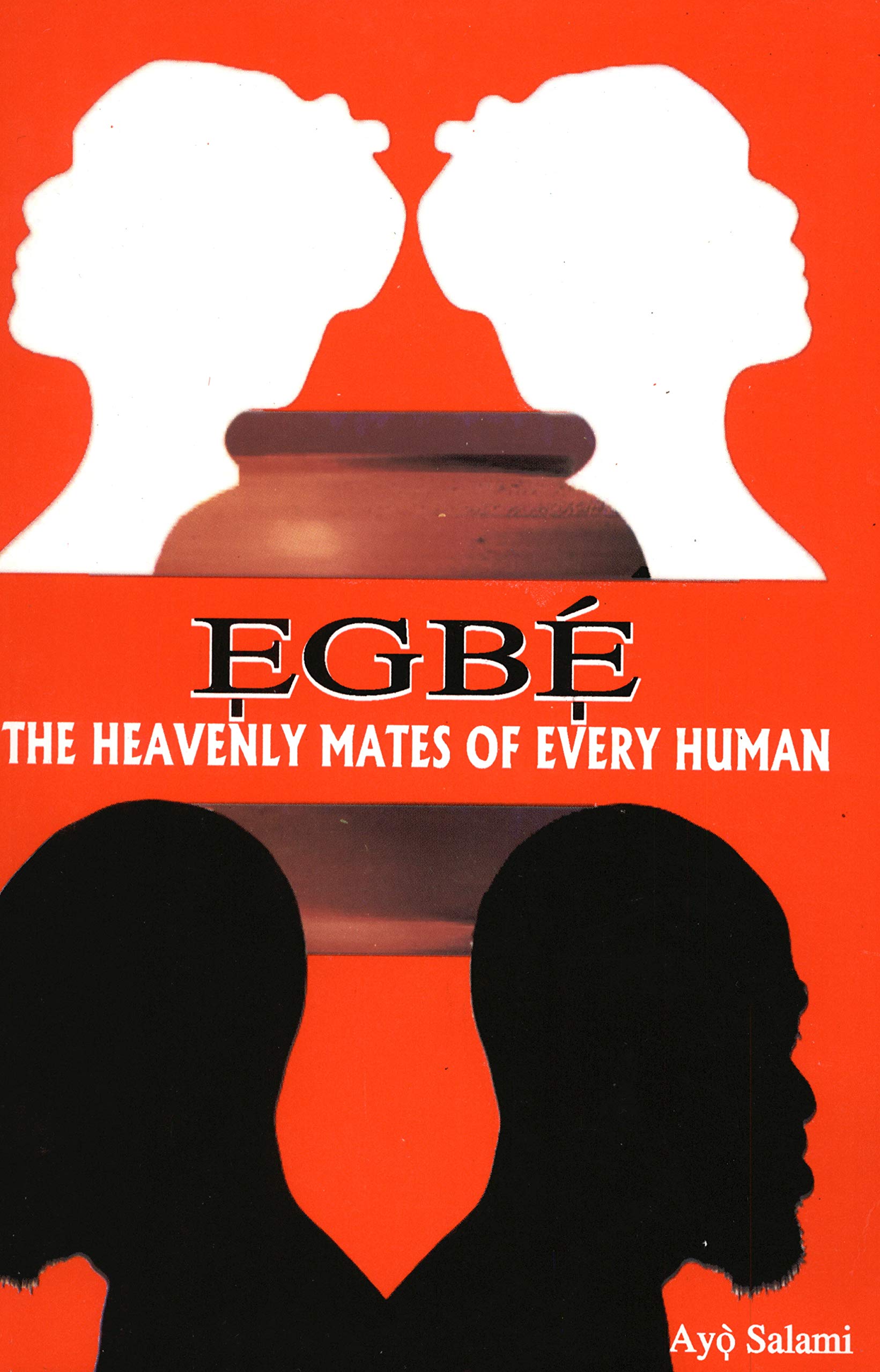 Egbe: The Heavenly Mates of Every Human by Ayo Salami | Goodreads