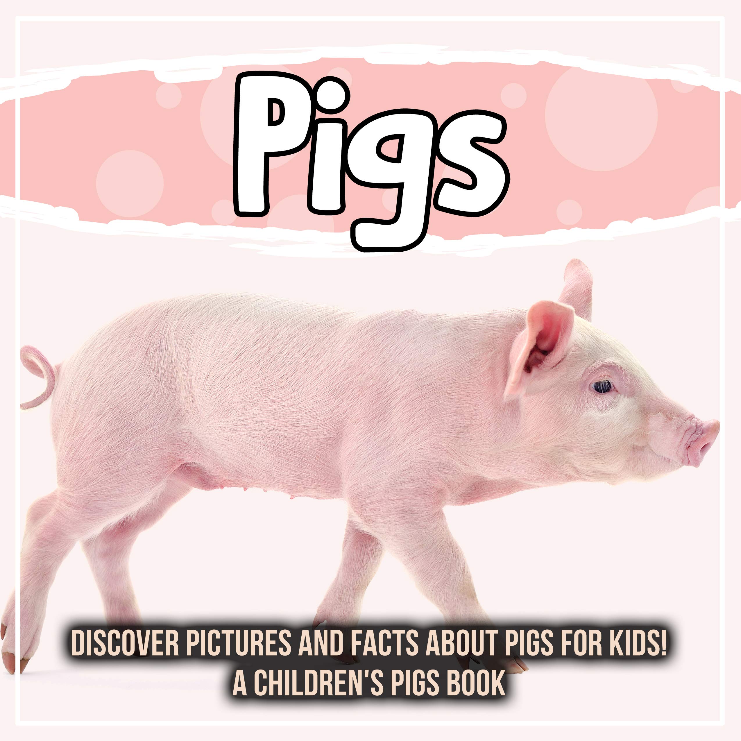 Pigs: Discover Pictures and Facts About Pigs For Kids! A Children's ...