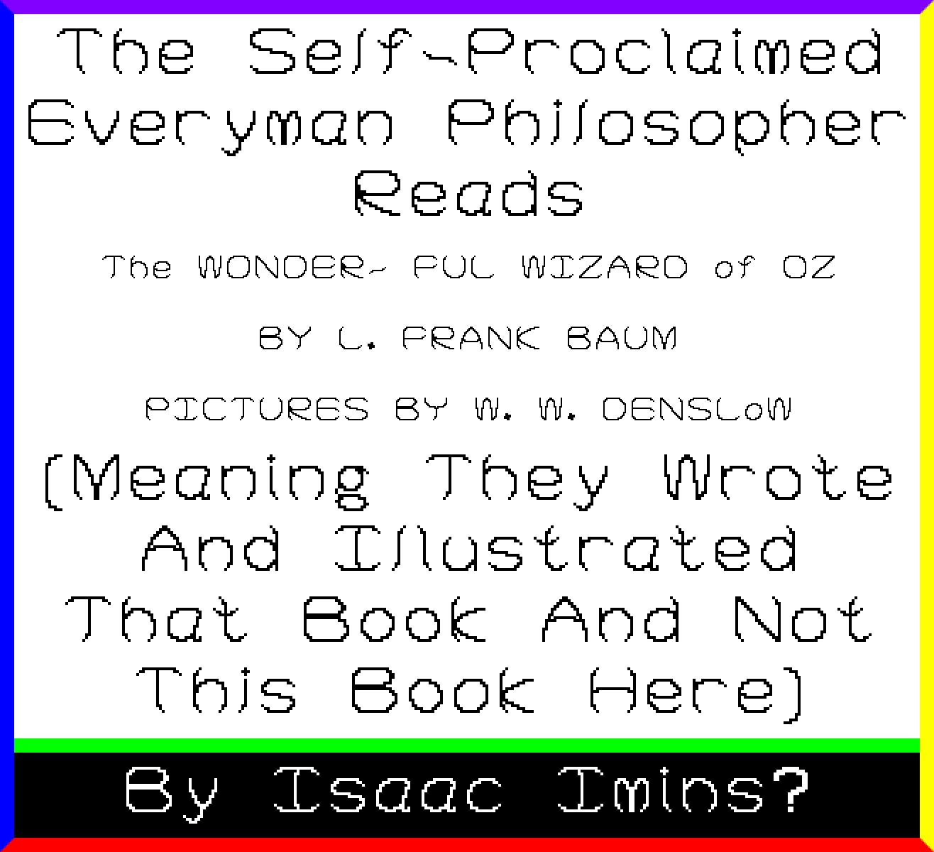 The Self-Proclaimed Everyman Philosopher Reads The WONDER- FUL WIZARD ...