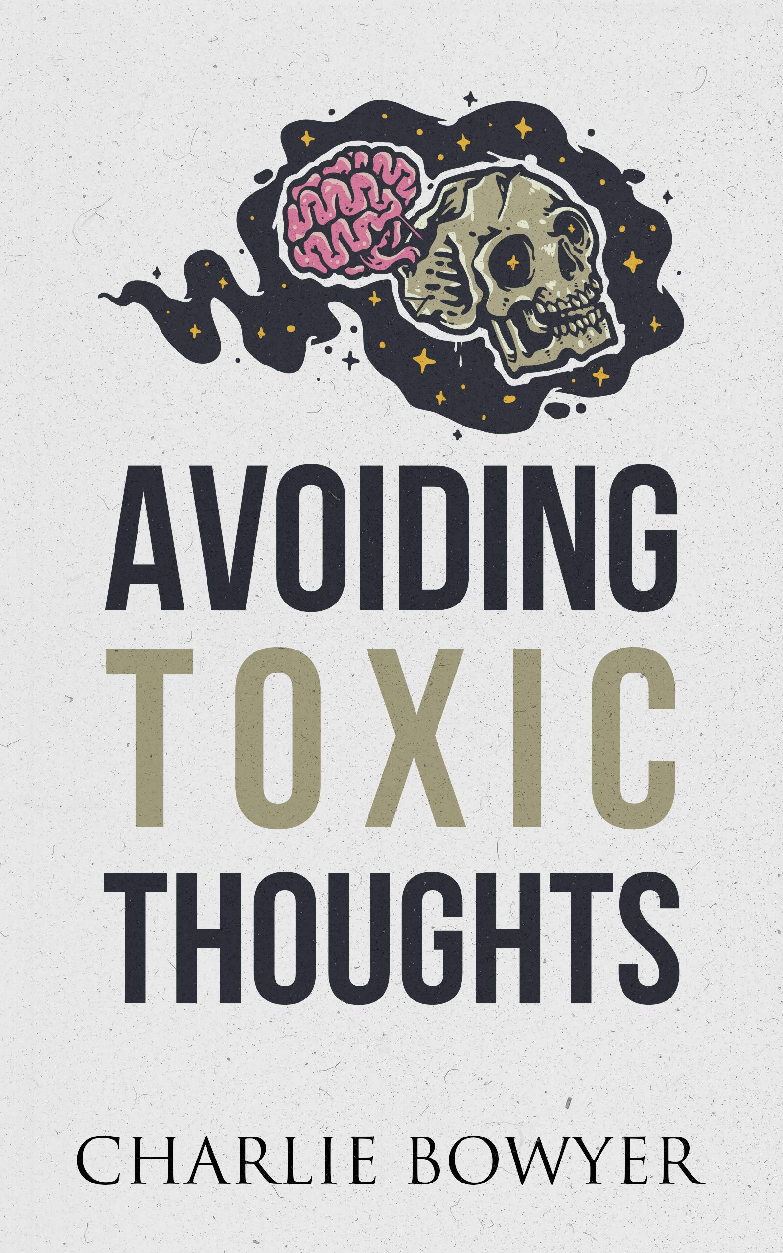 Avoiding Toxic Thoughts: How to Step Out of Your Head, Achieve Personal ...