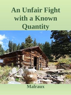 An Unfair Fight with a Known Quantity by Malraux | Goodreads