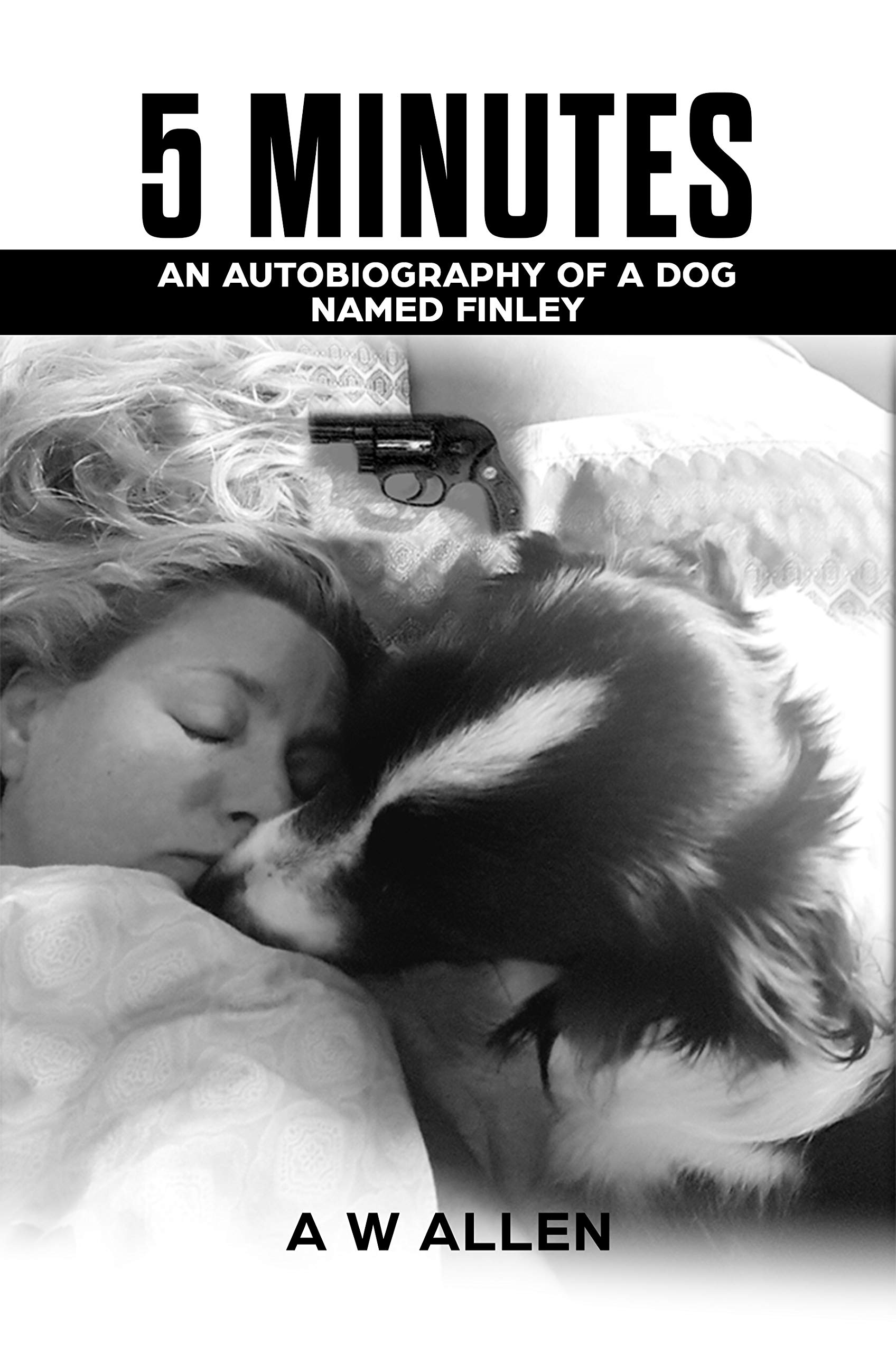5 MINUTES: AN AUTOBIOGRAPHY OF A DOG NAMED FINLEY by A.W. Allen | Goodreads
