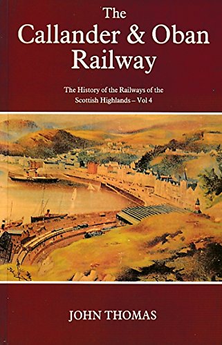 The Callander & Oban Railway: Railways of the Scottish Highlands v. 4 ...