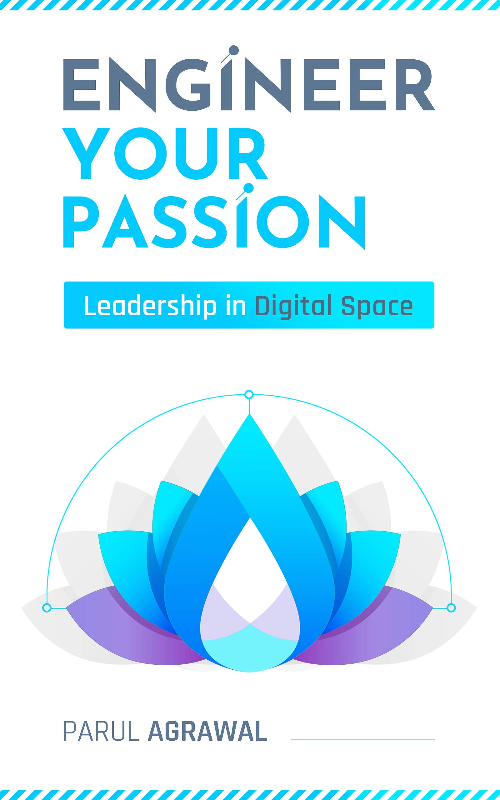 Engineer Your Passion: Leadership in Digital Space by Parul Agrawal ...