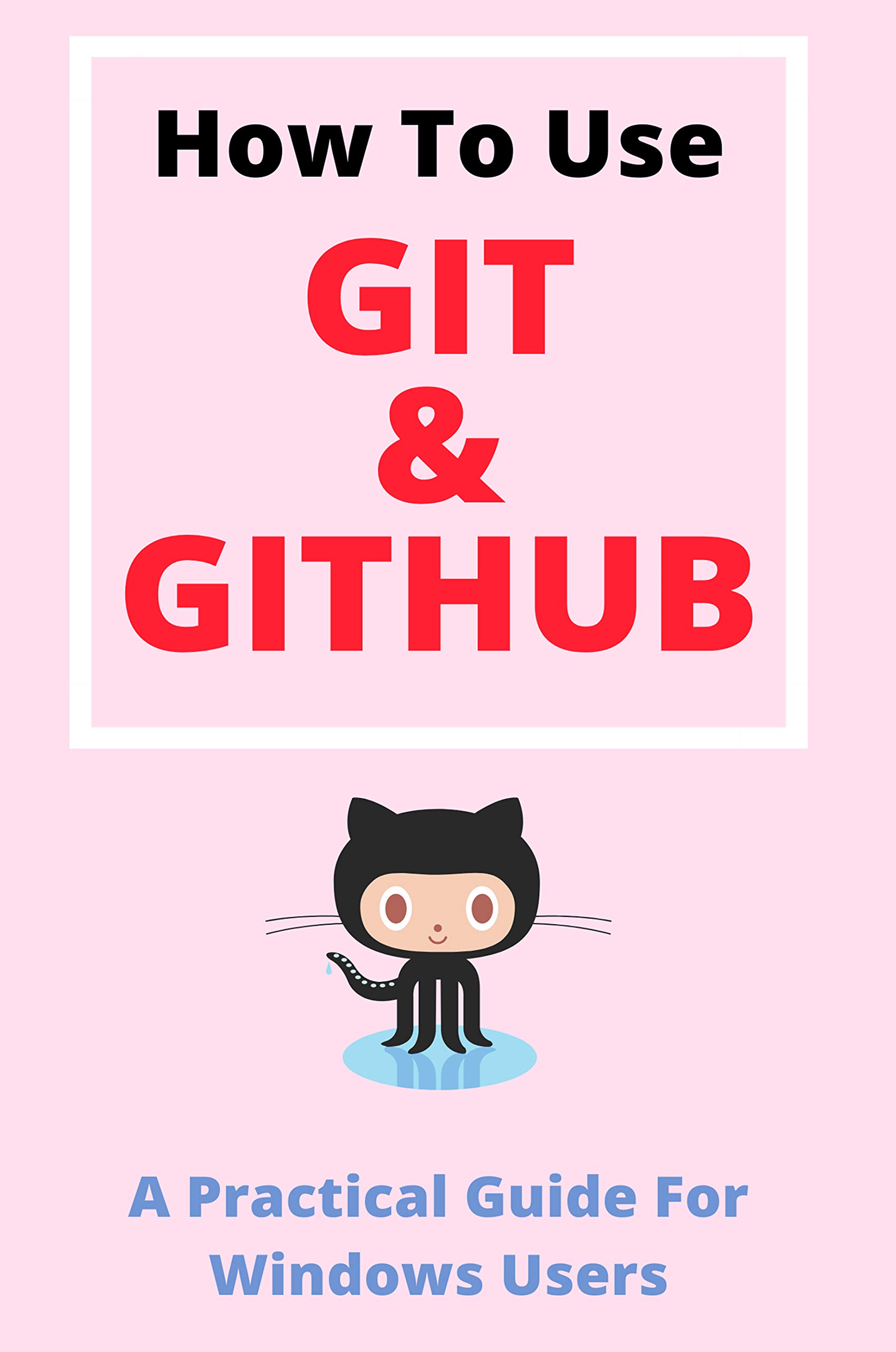 How To Use Git GitHub A Practical Guide For Windows Users Github