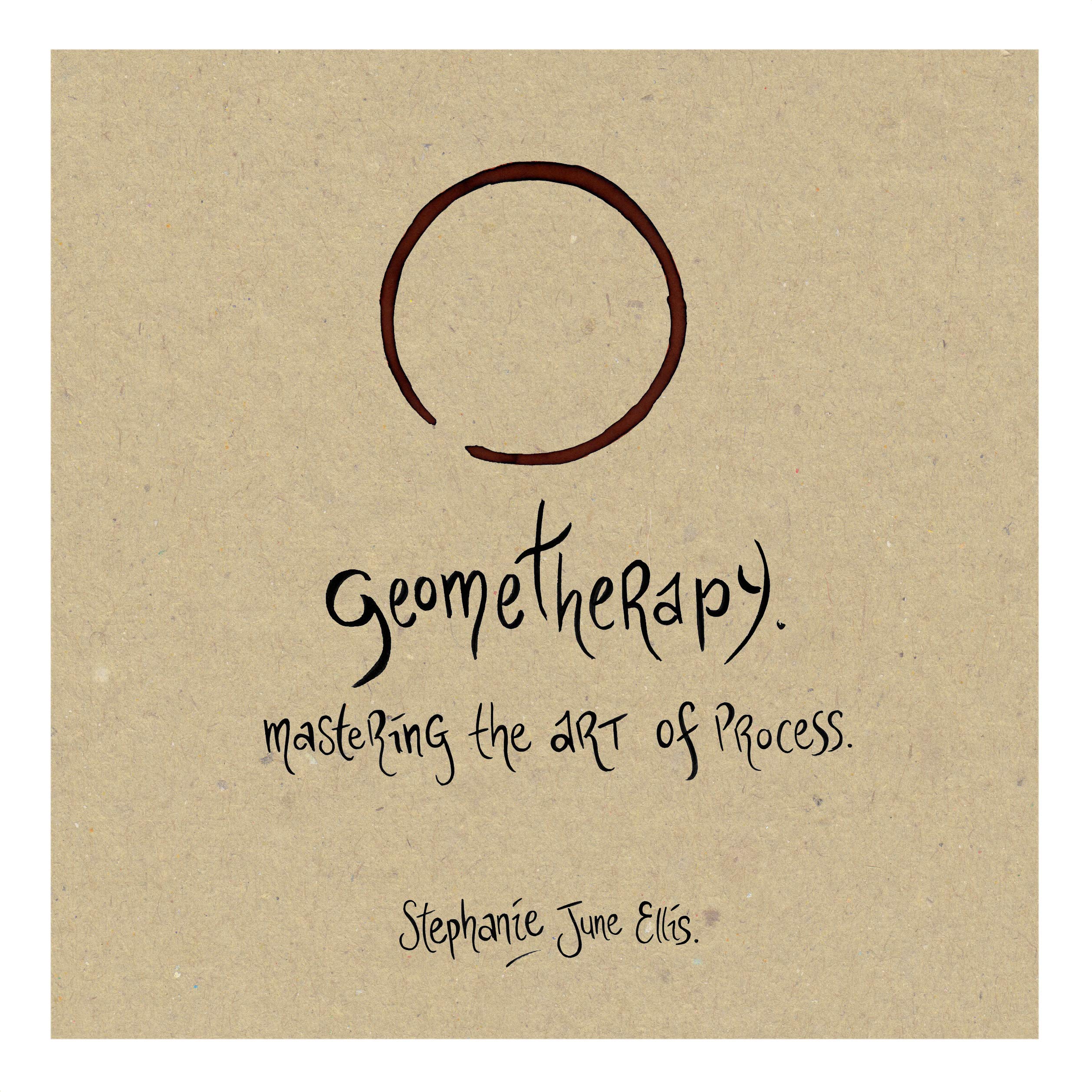 Geometherapy: Mastering the art of process by Stephanie June Ellis | Goodreads