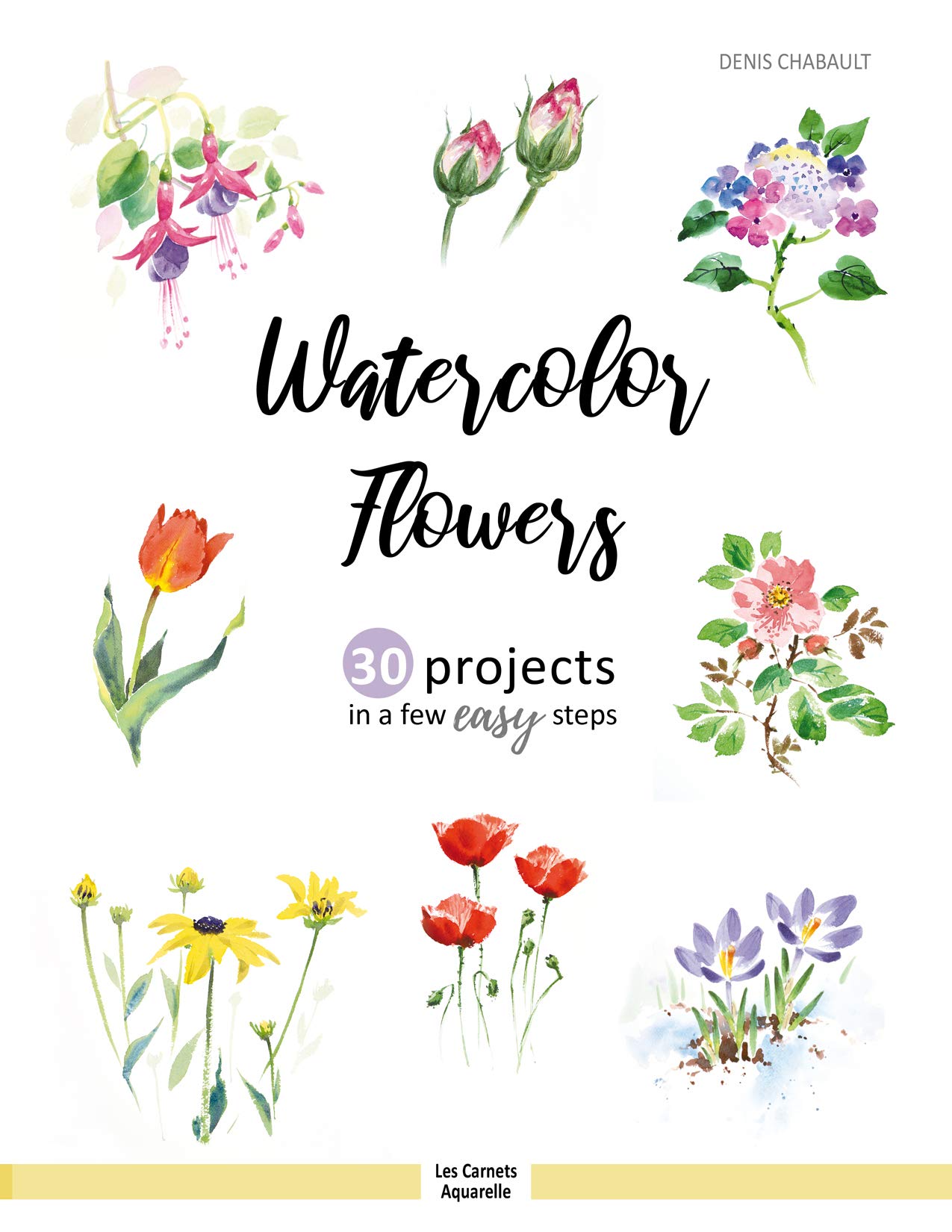 Watercolor Flowers: 30 projects in a few easy steps by Denis Chabault ...