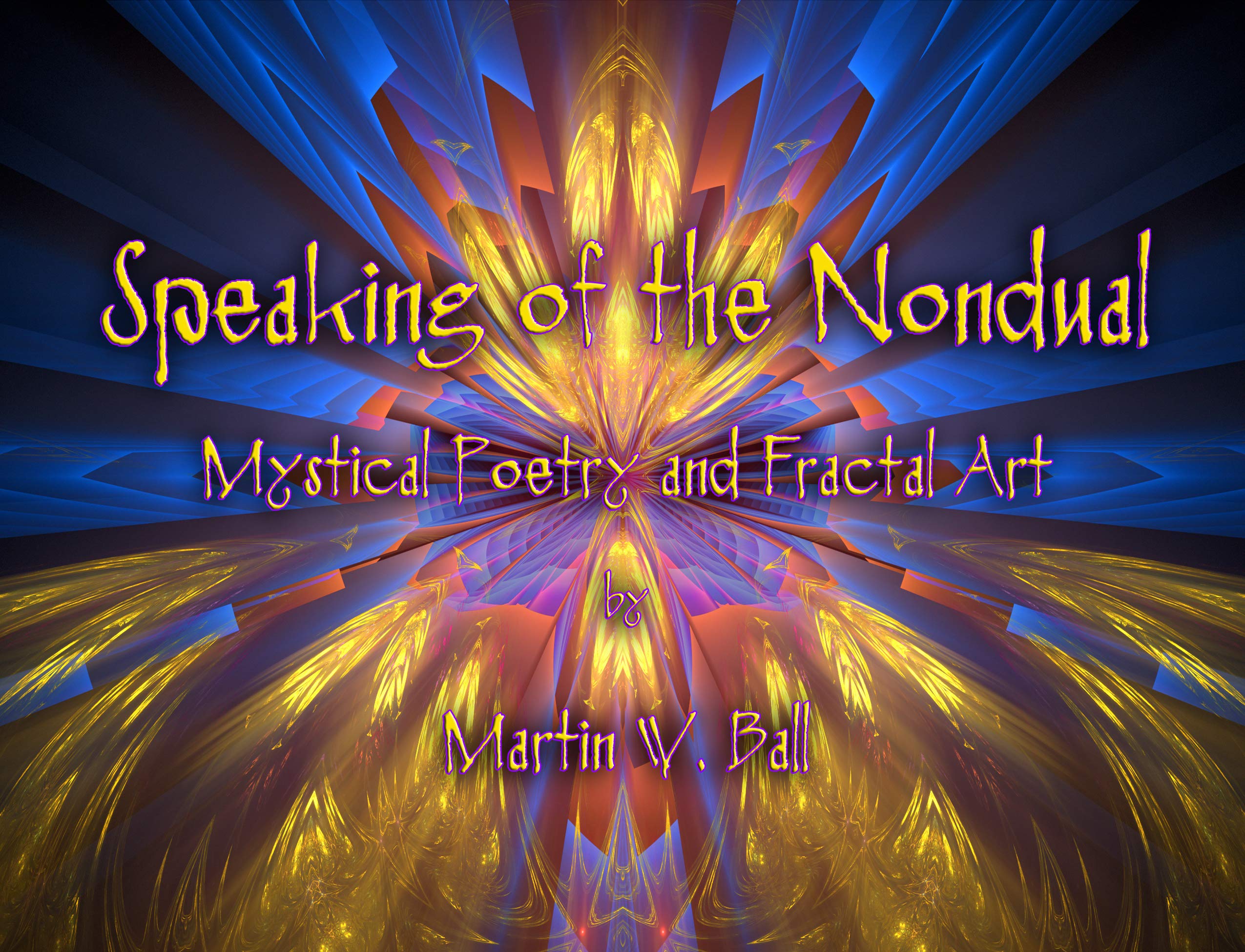 Speaking of the Nondual: Mystical Poetry and Fractal Art by Martin W ...