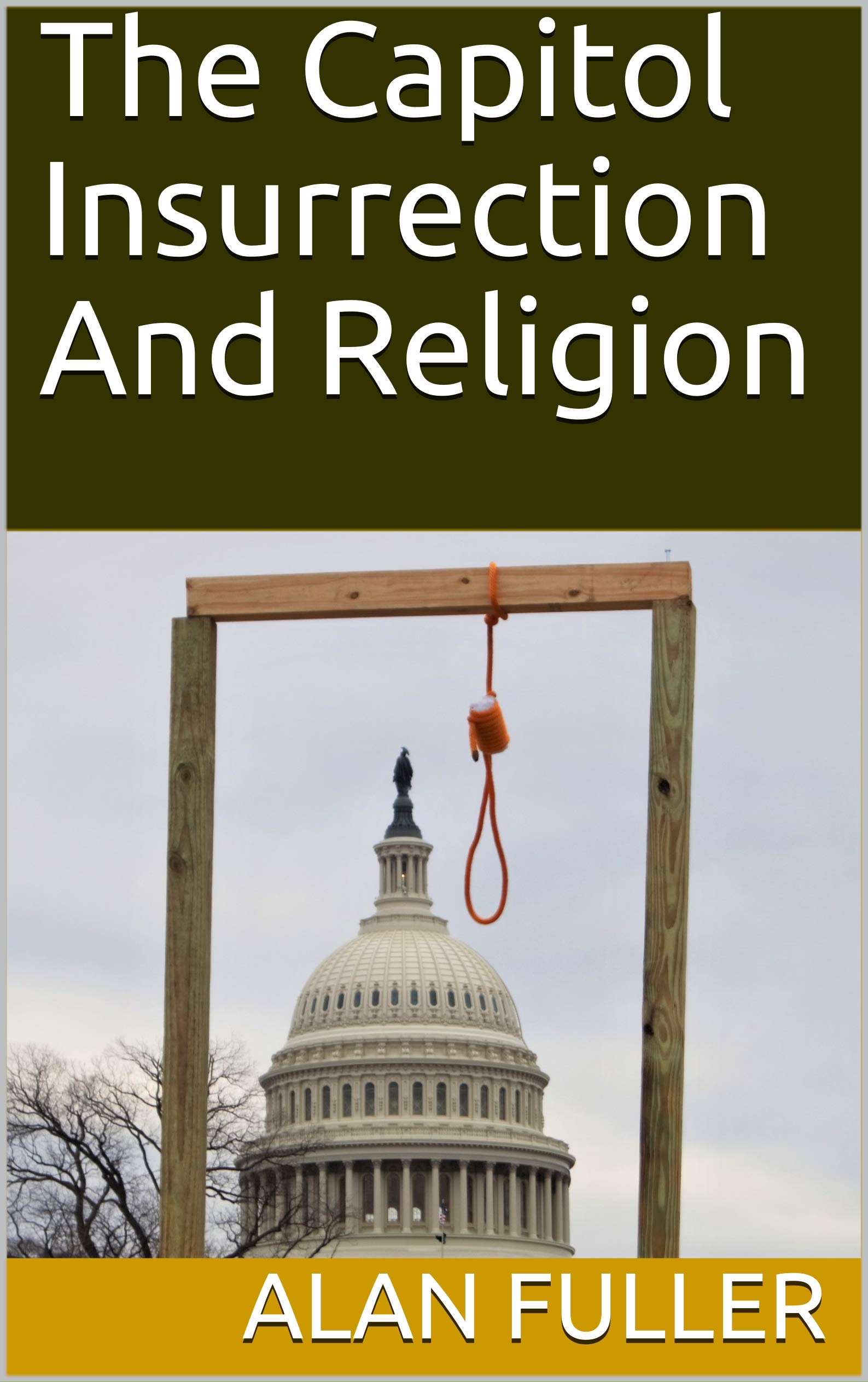 The Capitol Insurrection And Religion by Alan Russell Fuller | Goodreads