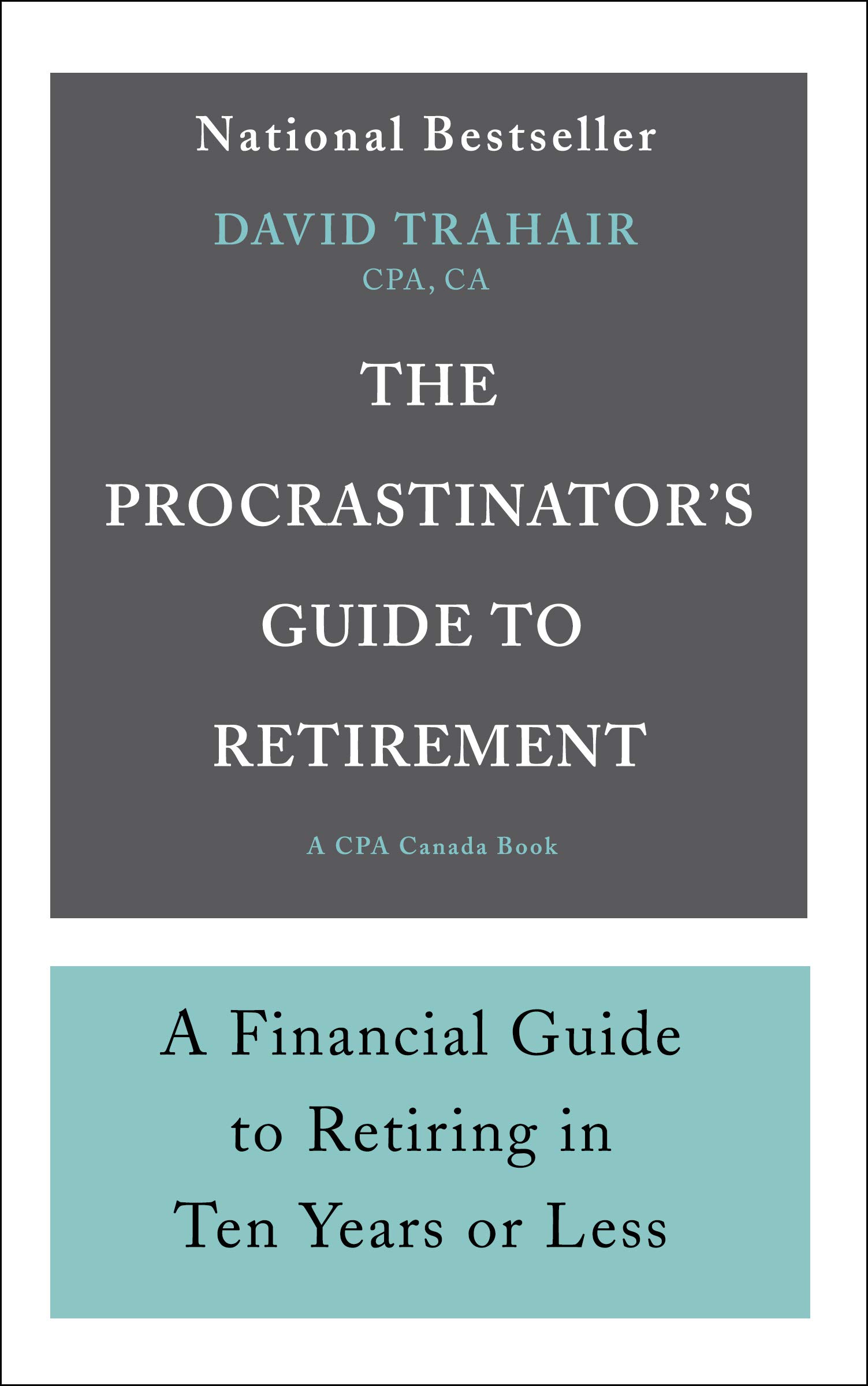 The Procrastinator's Guide to Retirement: A Financial Guide to Retiring in Ten Years or Less by ...