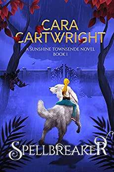 Spellbreaker (Sunshine Townsende #1) by Cara Cartwright | Goodreads