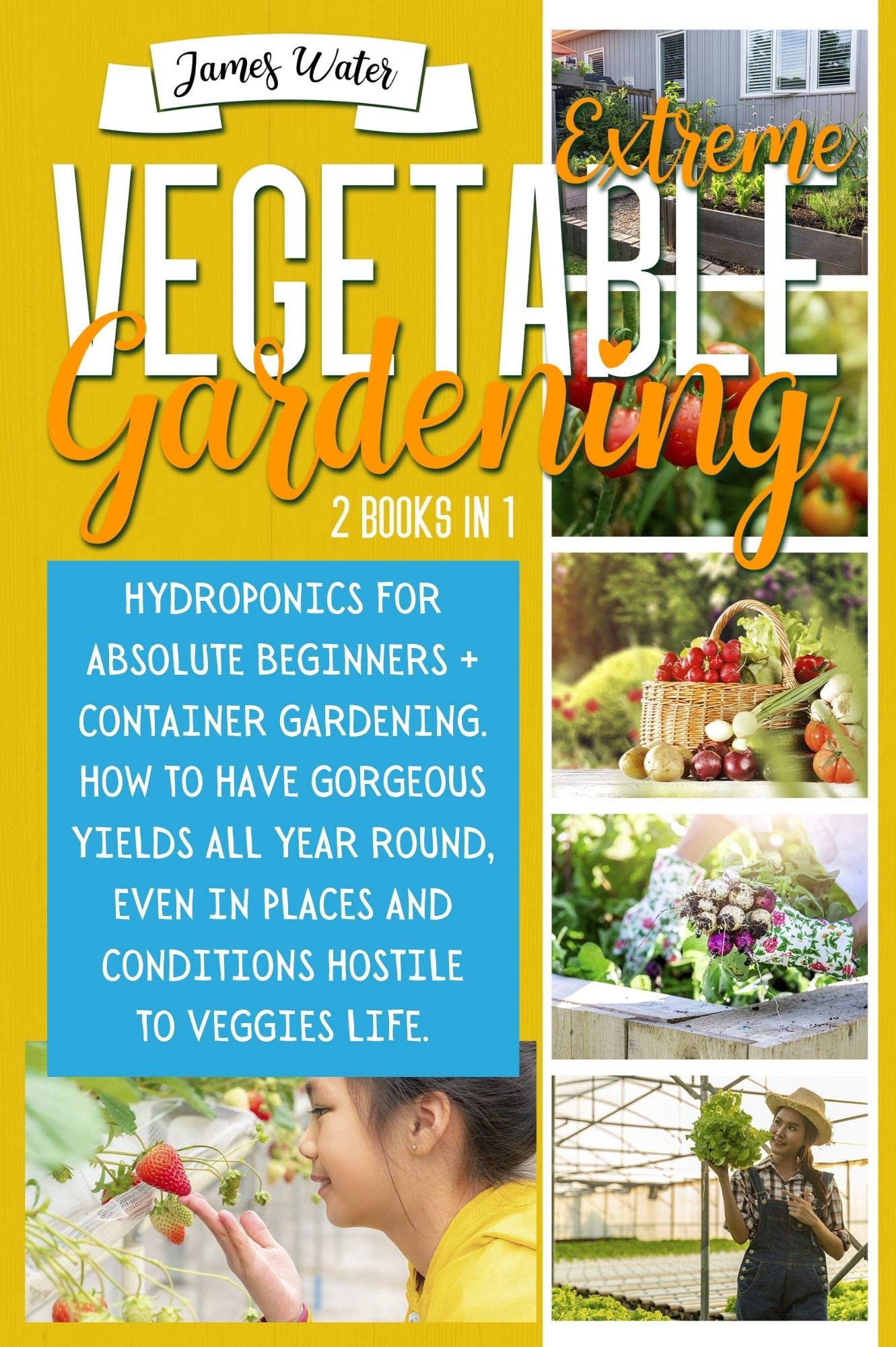 EXTREME VEGETABLE GARDENING: 2 Books in 1: Hydroponics for Absolute ...