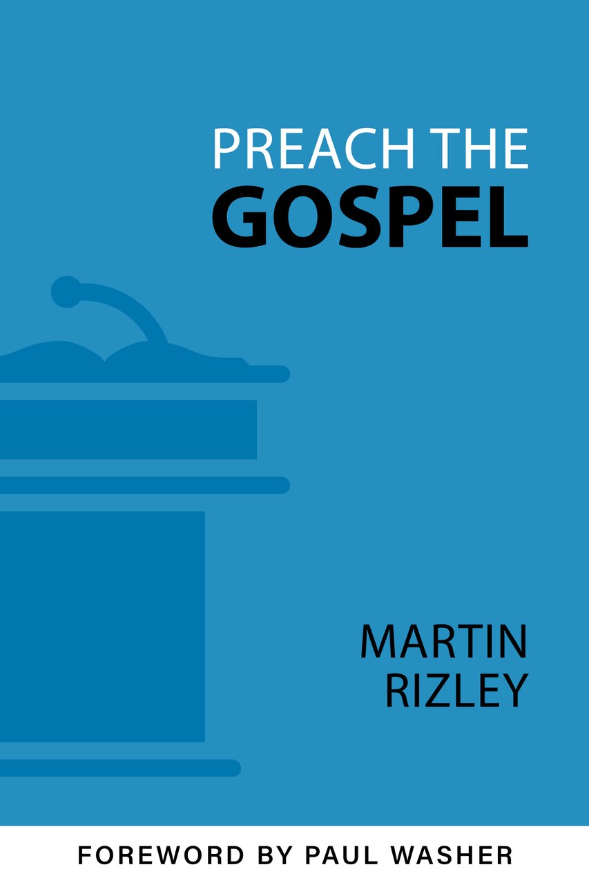 Preach the Gospel by Martin Rizley | Goodreads