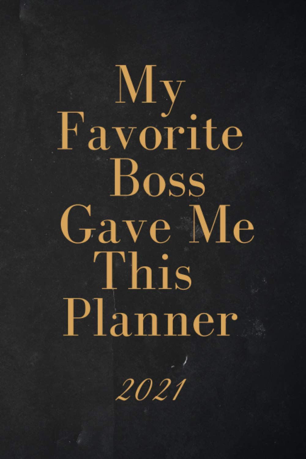My Favorite Boss Gave Me This Planner: 2021 Monthly Planner and Time ...