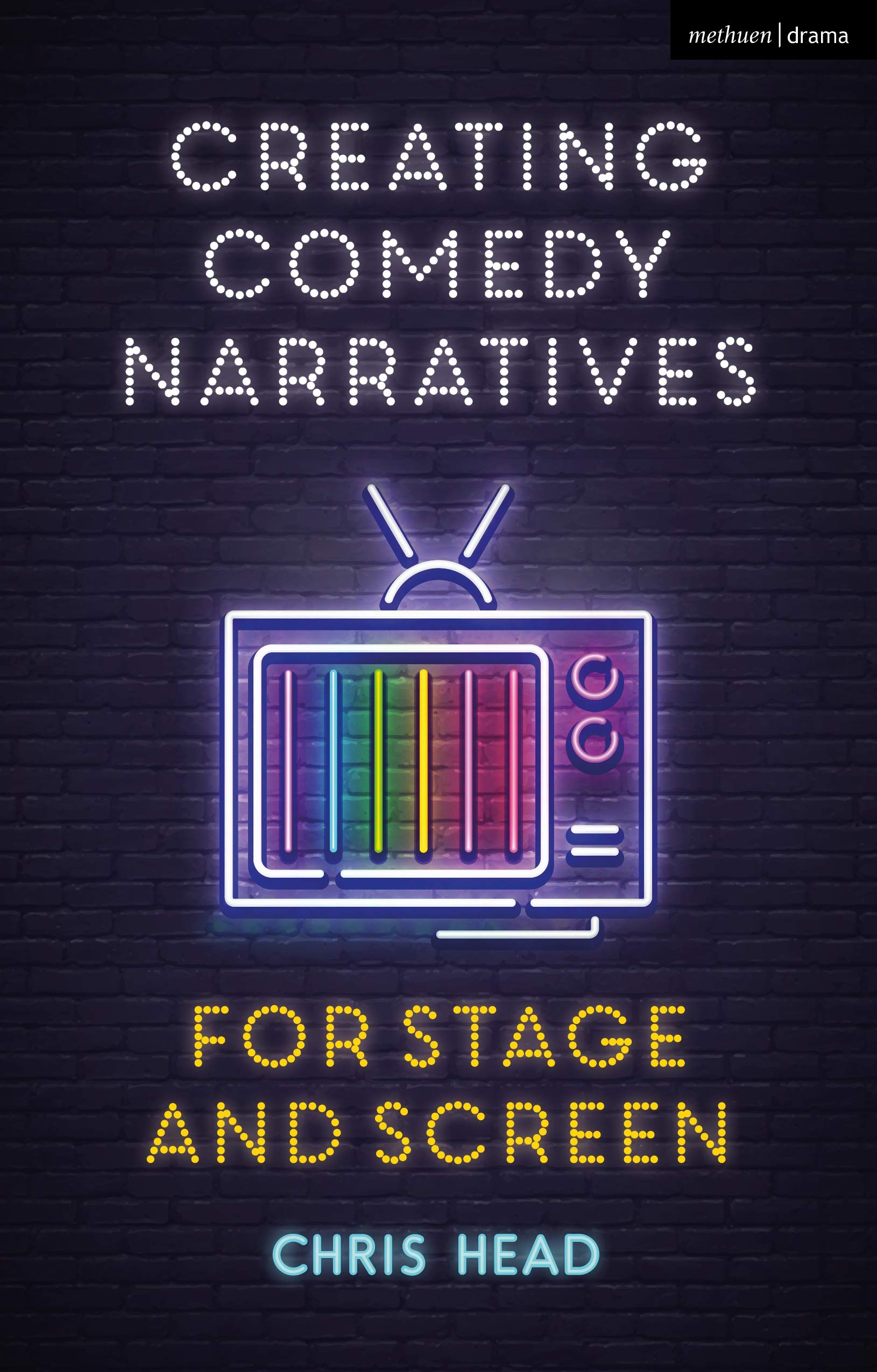 Creating Comedy Narratives for Stage and Screen by Chris Head | Goodreads