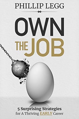 OWN THE JOB - 5 Surprising Strategies for a Thriving Early Career by ...