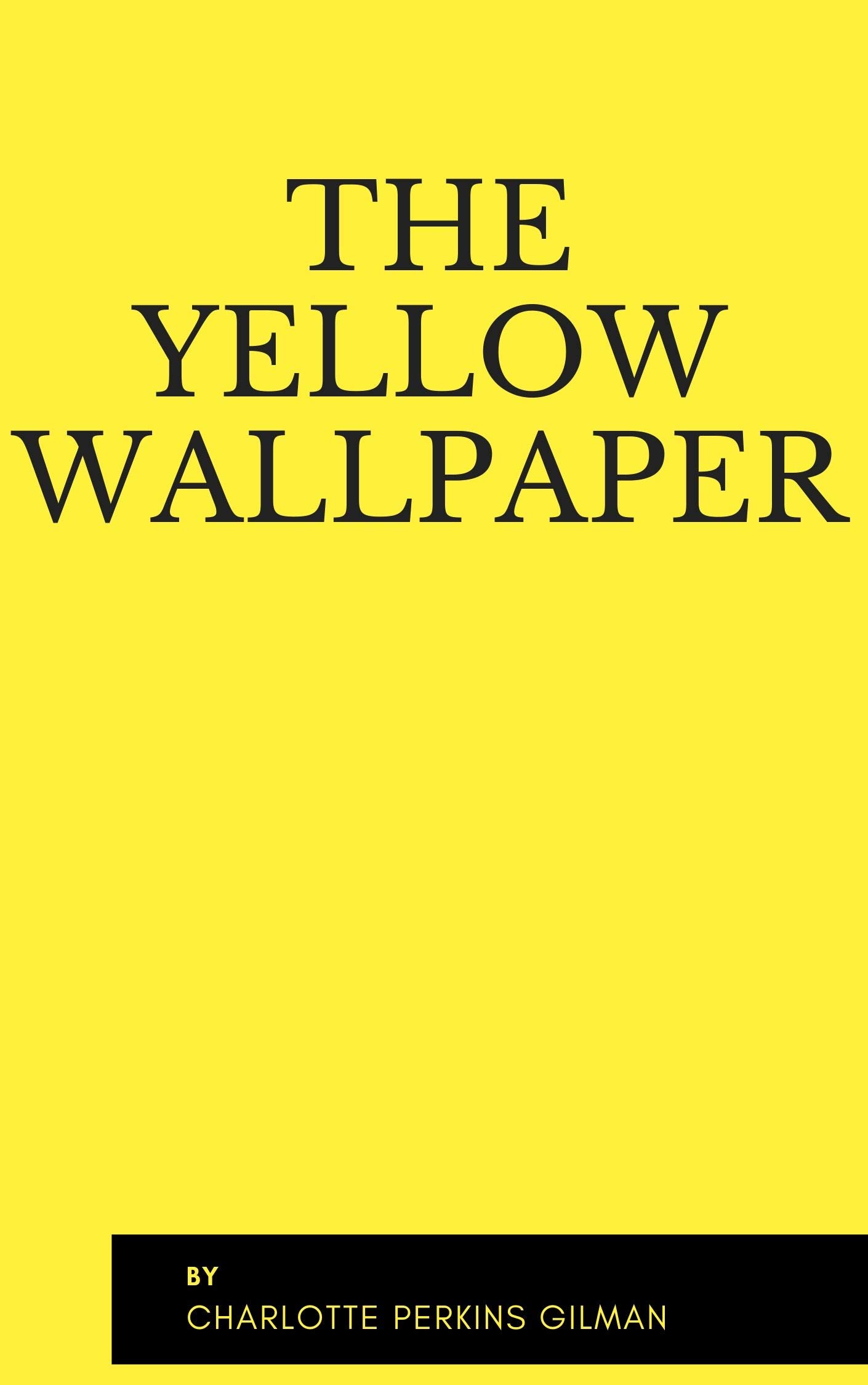 THE YELLOW WALLPAPER by Charlotte Perkins Gilman | Goodreads