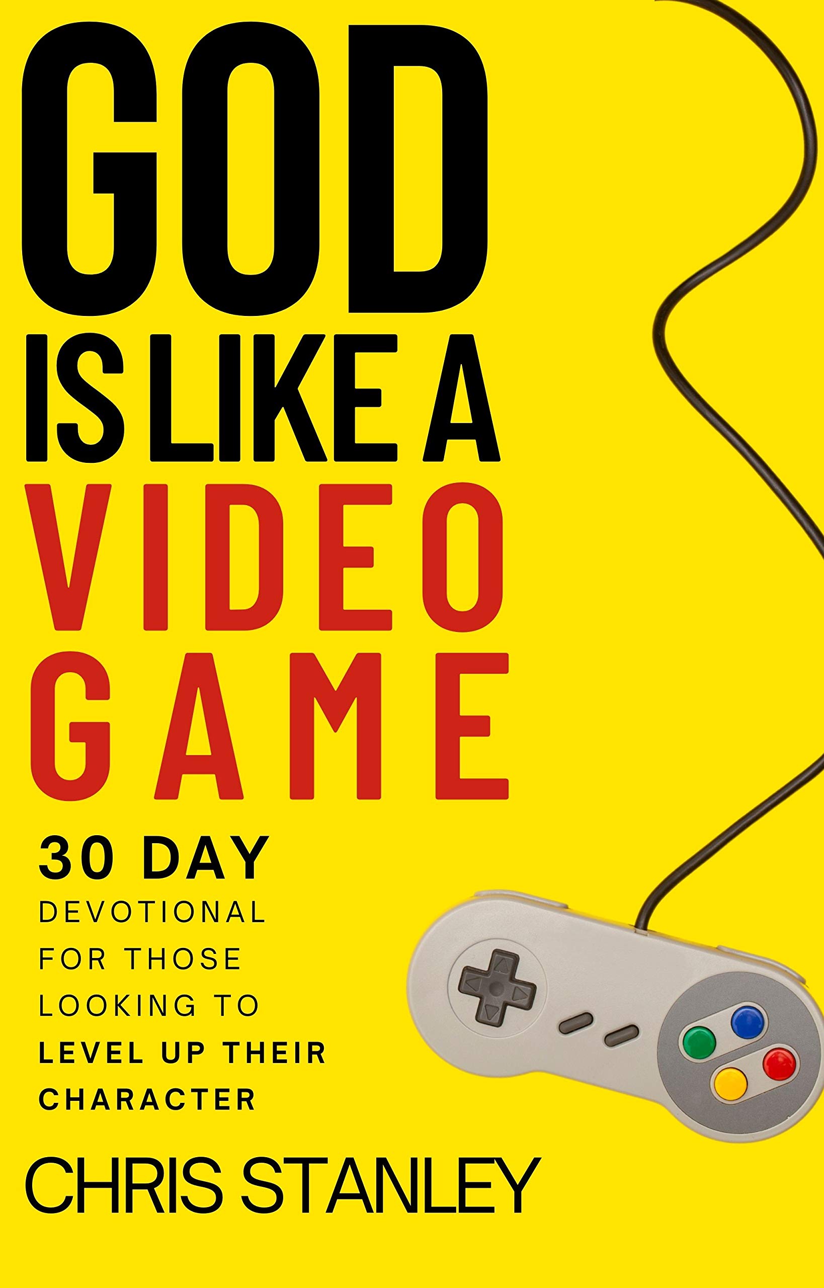 God is Like a Video Game: 30 Day Devotional for Those Looking to Level ...