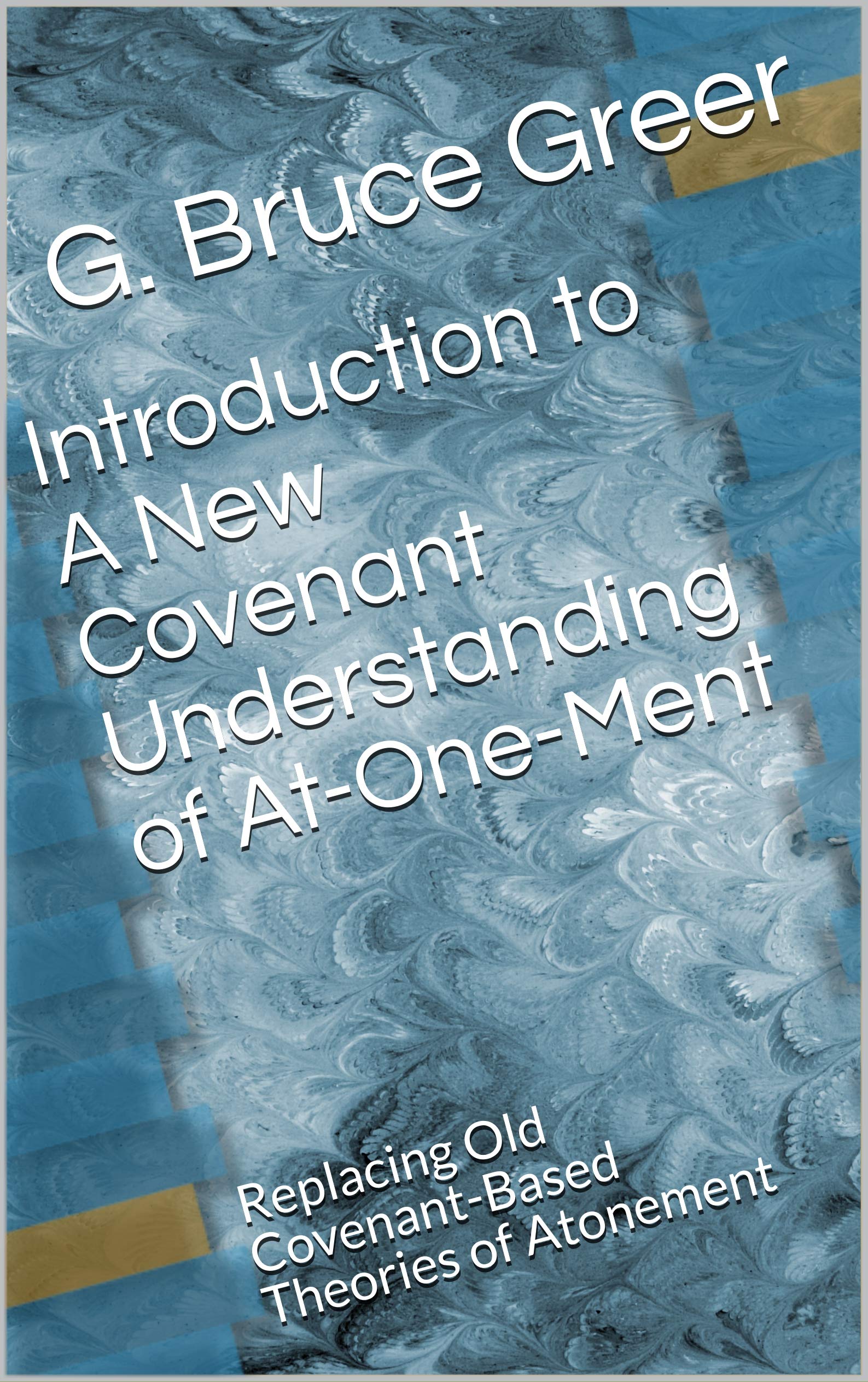 Introduction to A New Covenant Understanding of At-One-Ment: Replacing ...