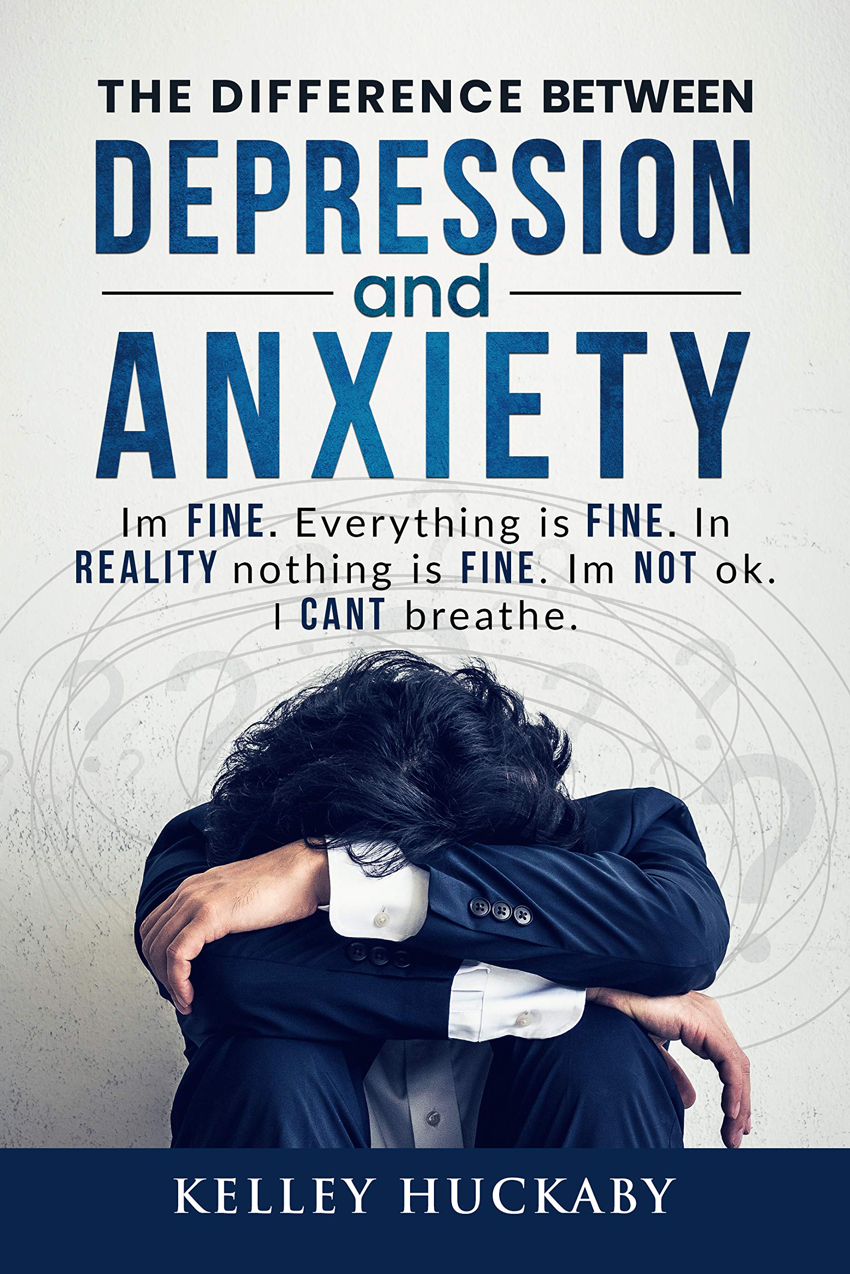 THE DIFFERENCES BETWEEN DEPRESSION AND ANXIETY: I'm FINE. Everything is ...