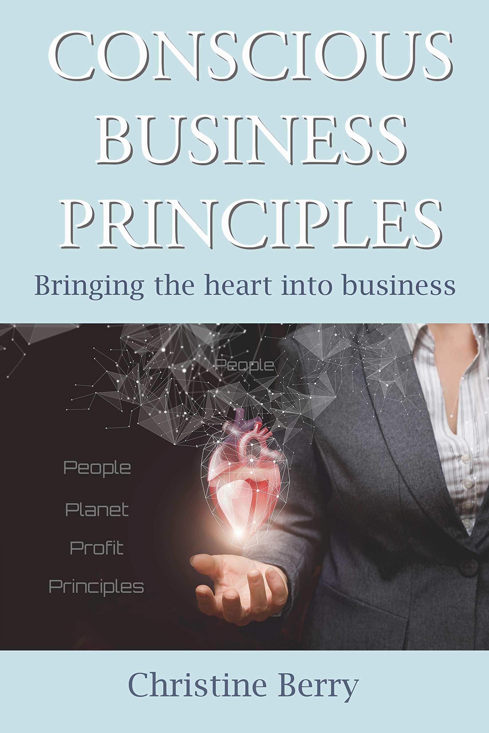 Conscious Business Principles: Bringing the heart into business by ...