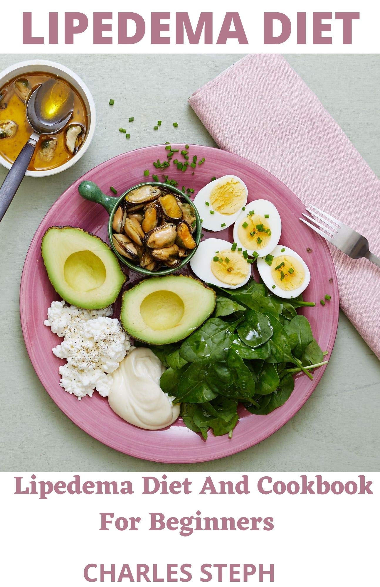 Lipedema Diet : Lipedema Diet And Cookbook For Beginners by Charles ...