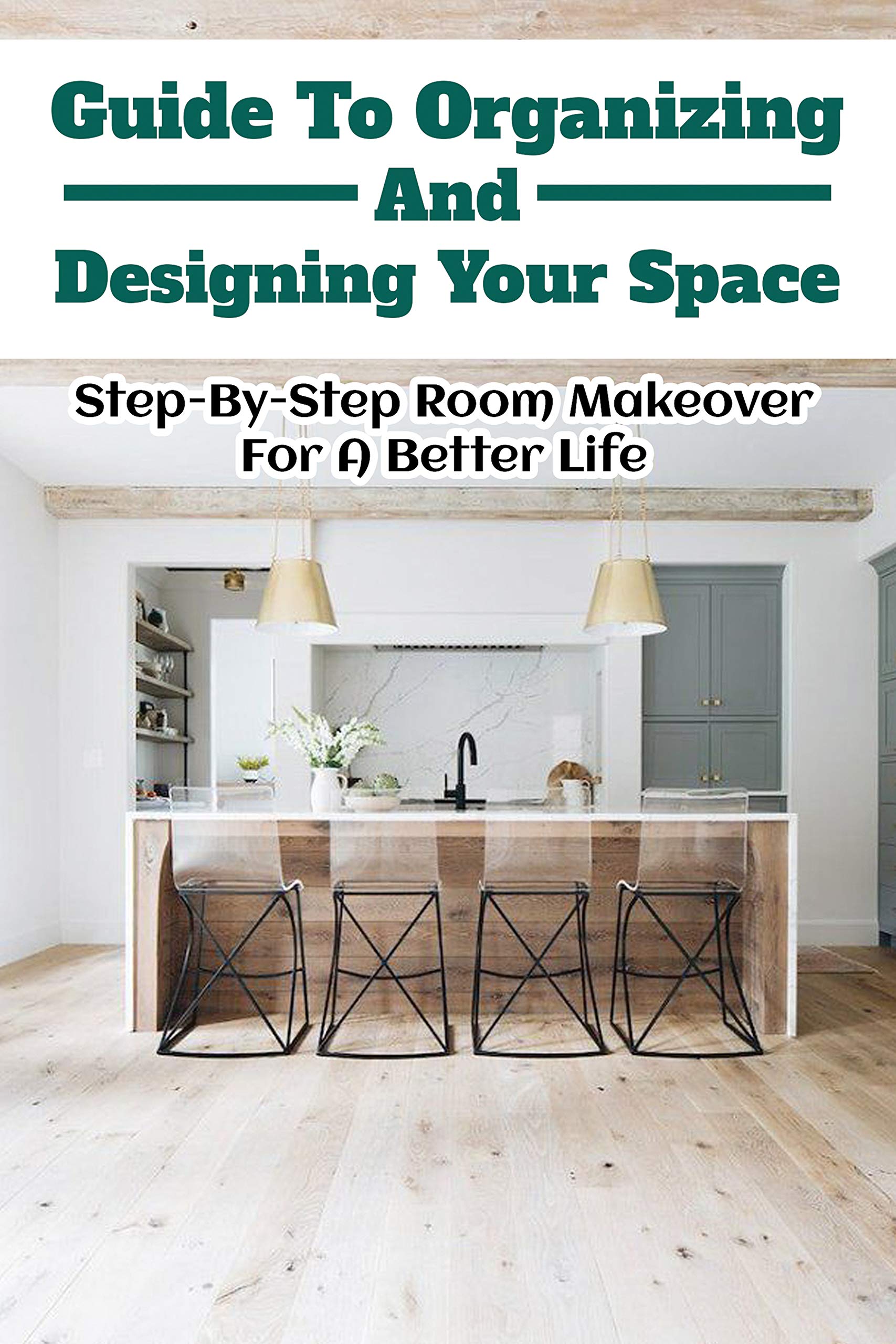 Guide To Organizing And Designing Your Space: Step-By-Step Room ...