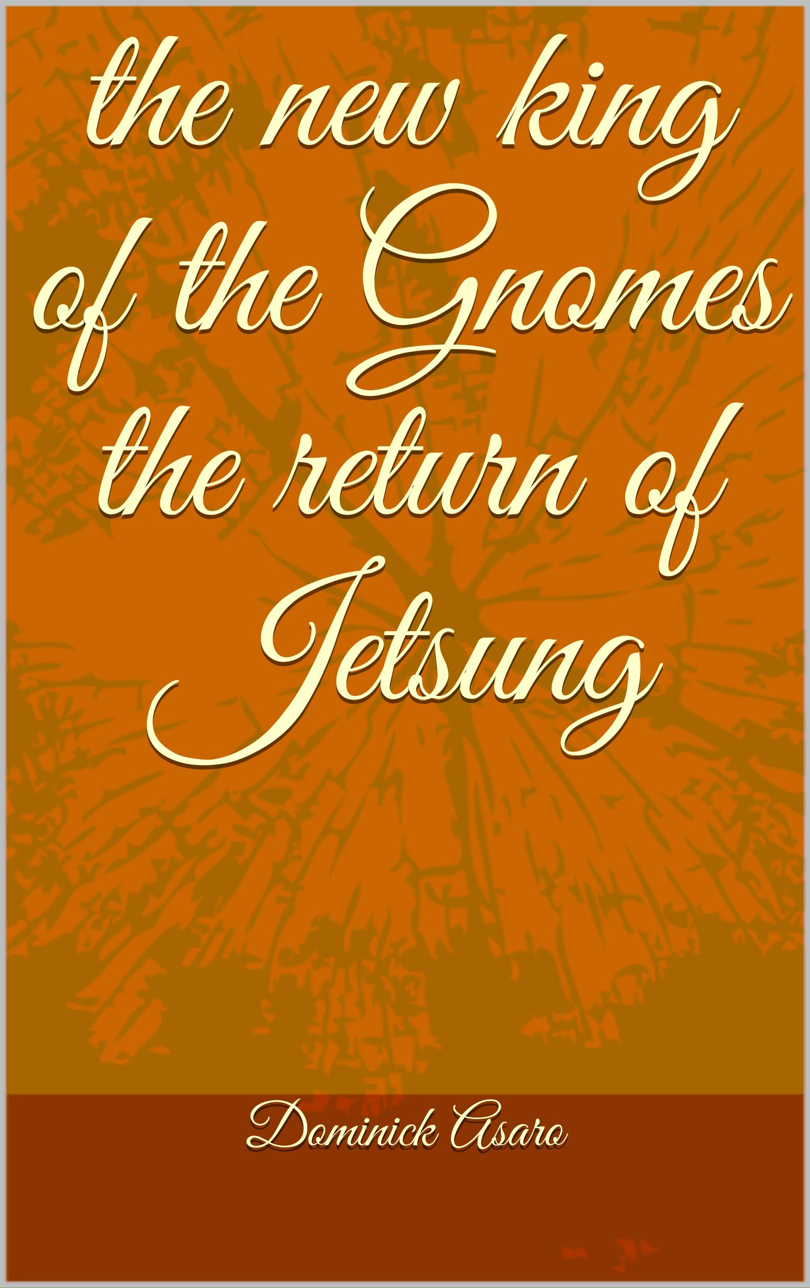 the new king of the Gnomes book2: The return of Jetsung by Dominick ...