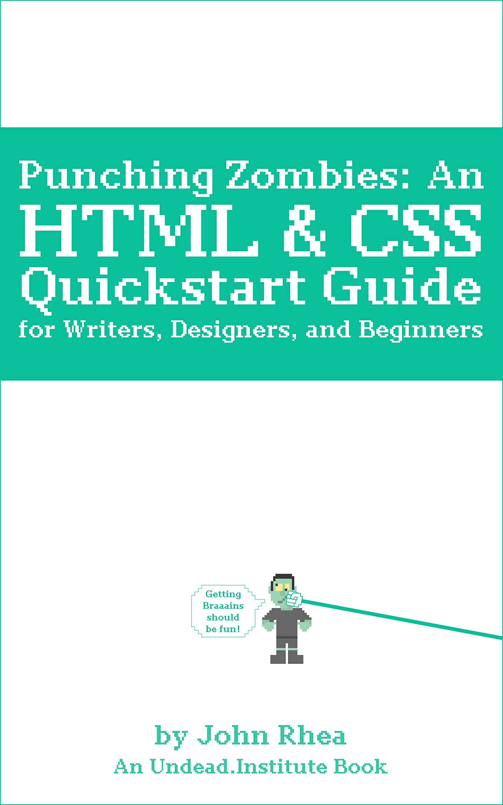 Punching Zombies: A Free HTML & CSS Quick Start Guide for Writers, Designers, and Beginners by ...