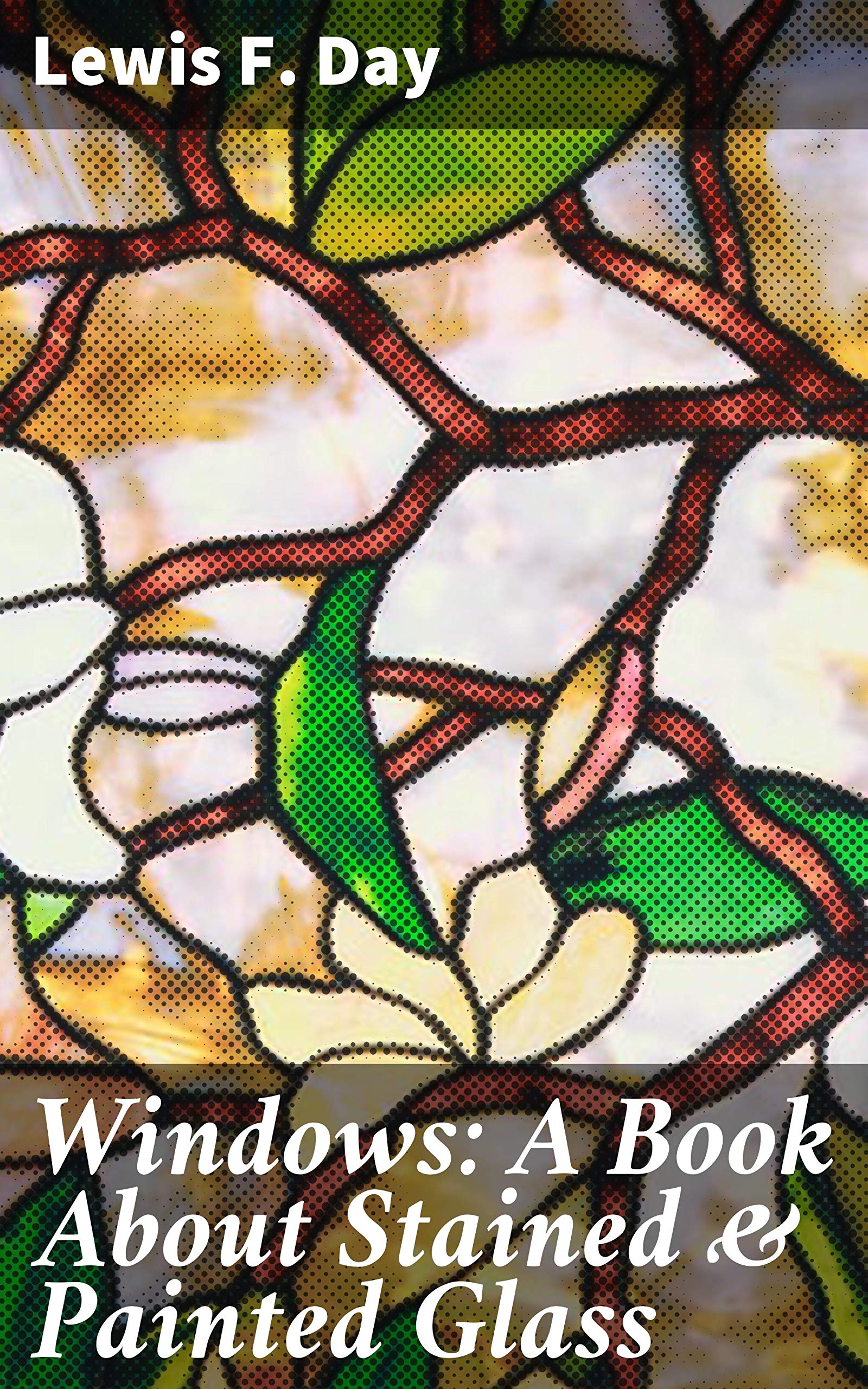 Windows: A Book About Stained & Painted Glass: Exploring the History ...