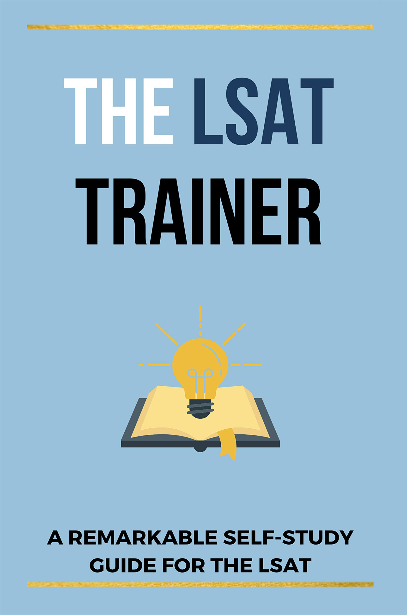The LSAT Trainer: A Remarkable Self-Study Guide For The LSAT: Lsat ...