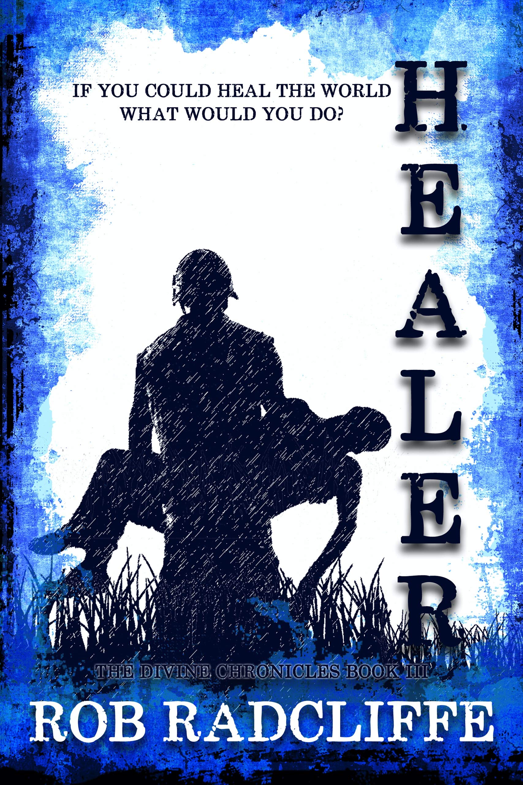 Healer (The Divine Chronicles Book 3) by Rob Radcliffe | Goodreads
