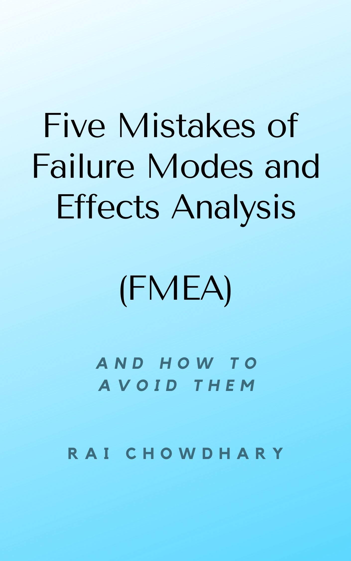 Five Mistakes of Failure Modes and Effects Analysis (FMEA): And How to ...