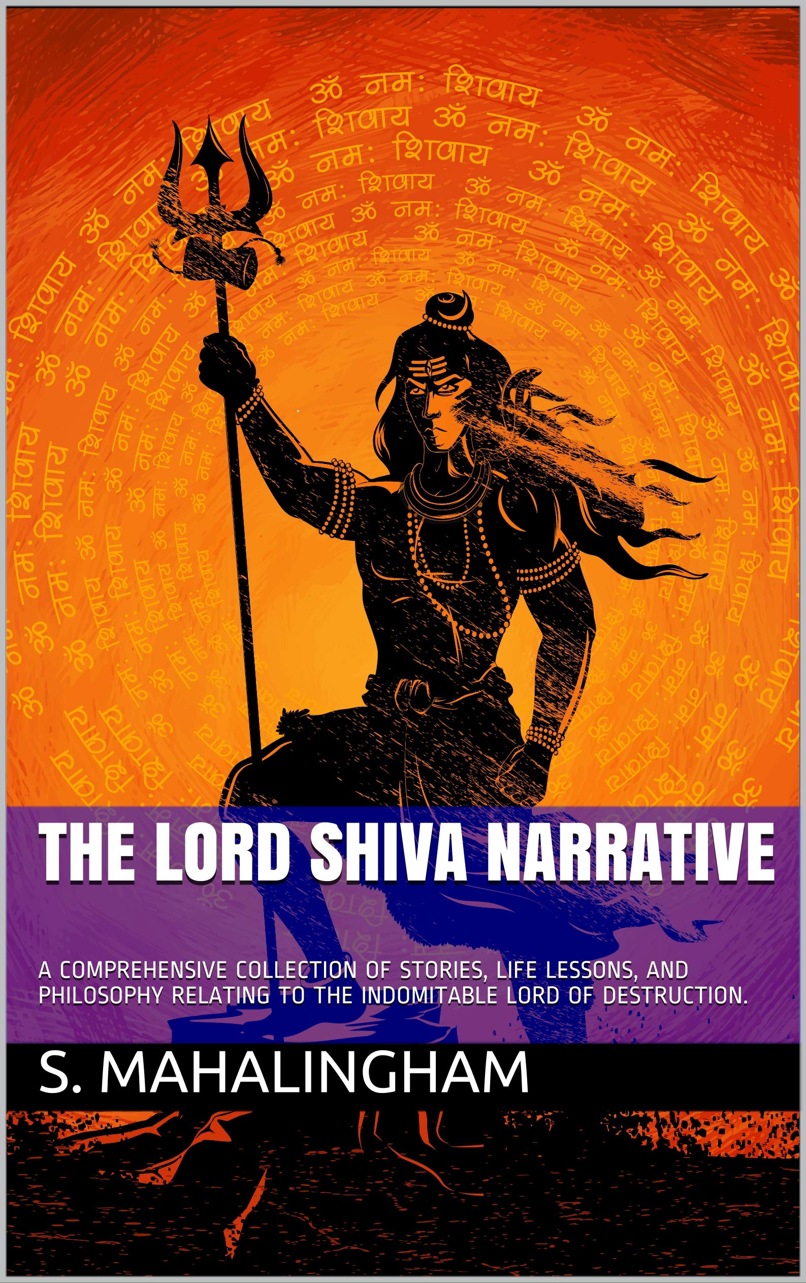 THE LORD SHIVA NARRATIVE: A comprehensive collection of stories, life ...