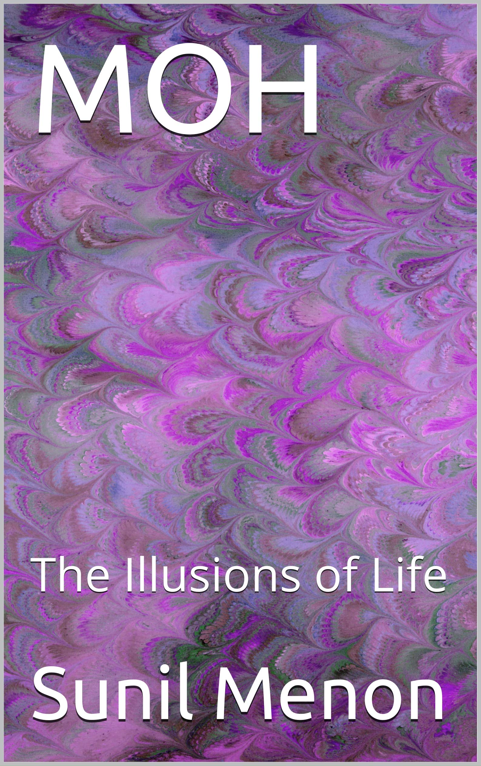 MOH: The Illusions of Life by Sunil Menon | Goodreads