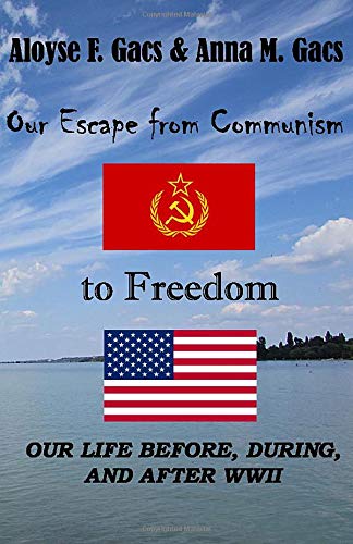 Our Escape from Communism to Freedom: Our Life Before, During, and ...