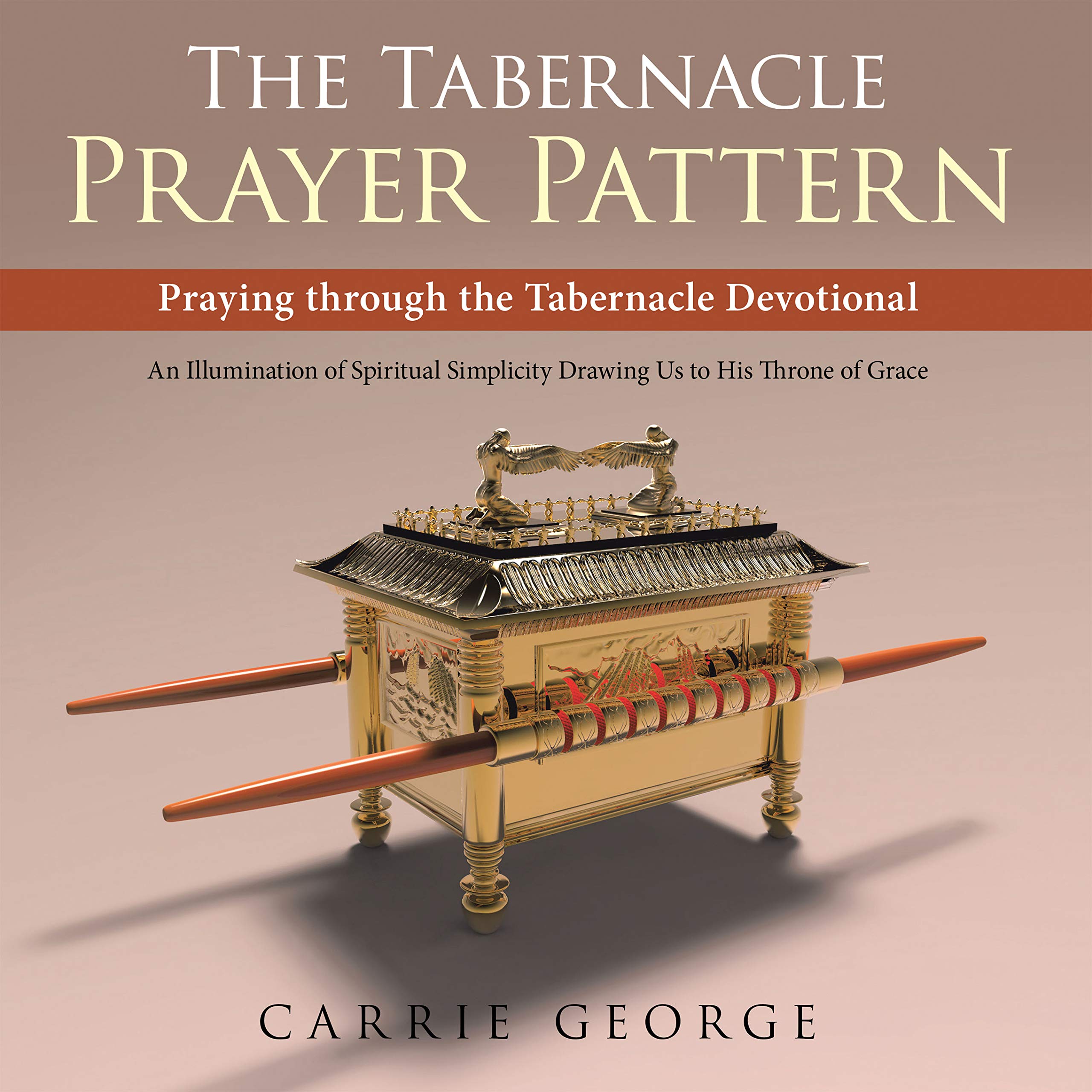 The Tabernacle Prayer Pattern: Praying Through the Tabernacle ...