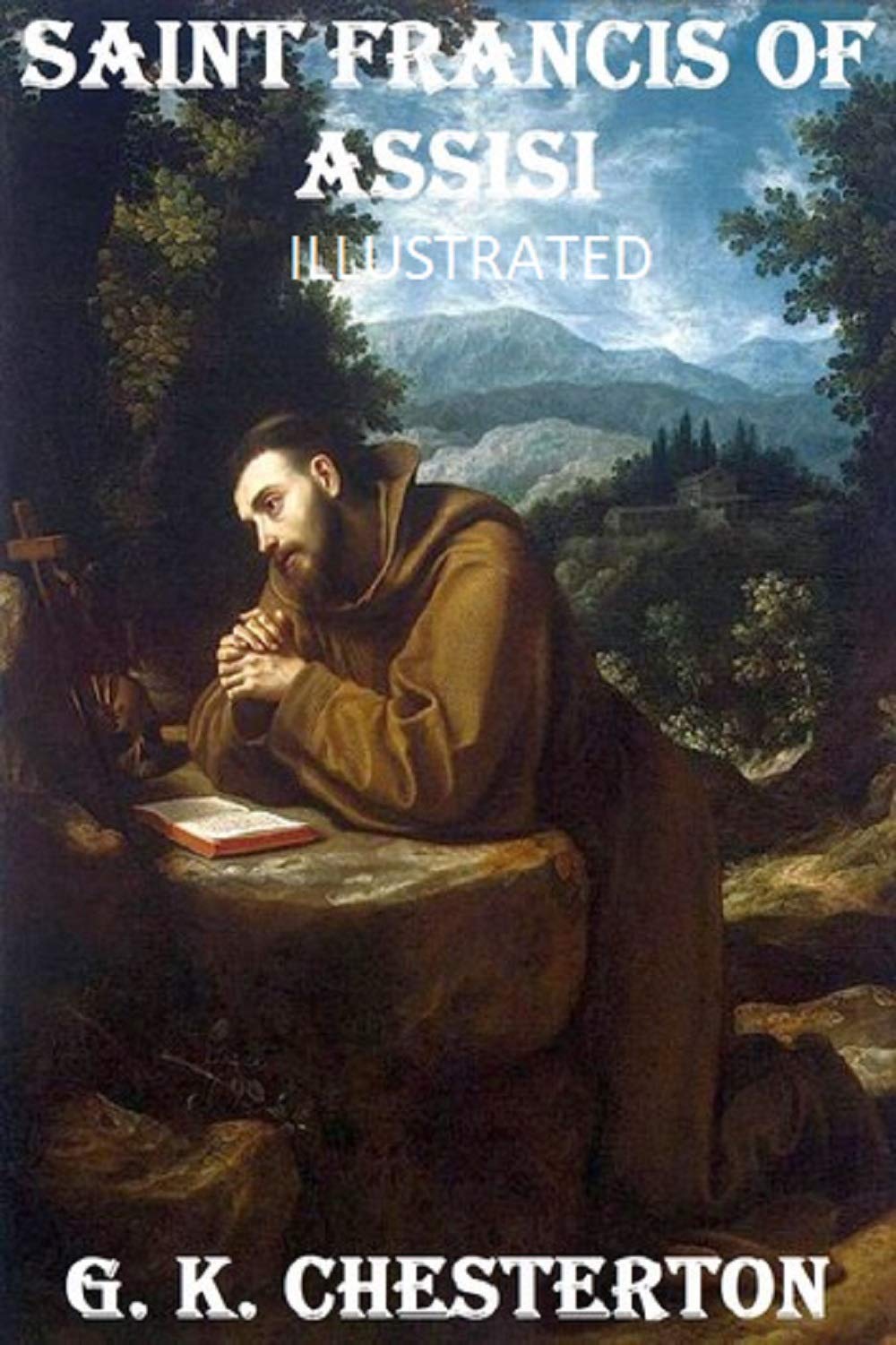 Saint Francis of Assisi Illustrated by G.K. Chesterton | Goodreads