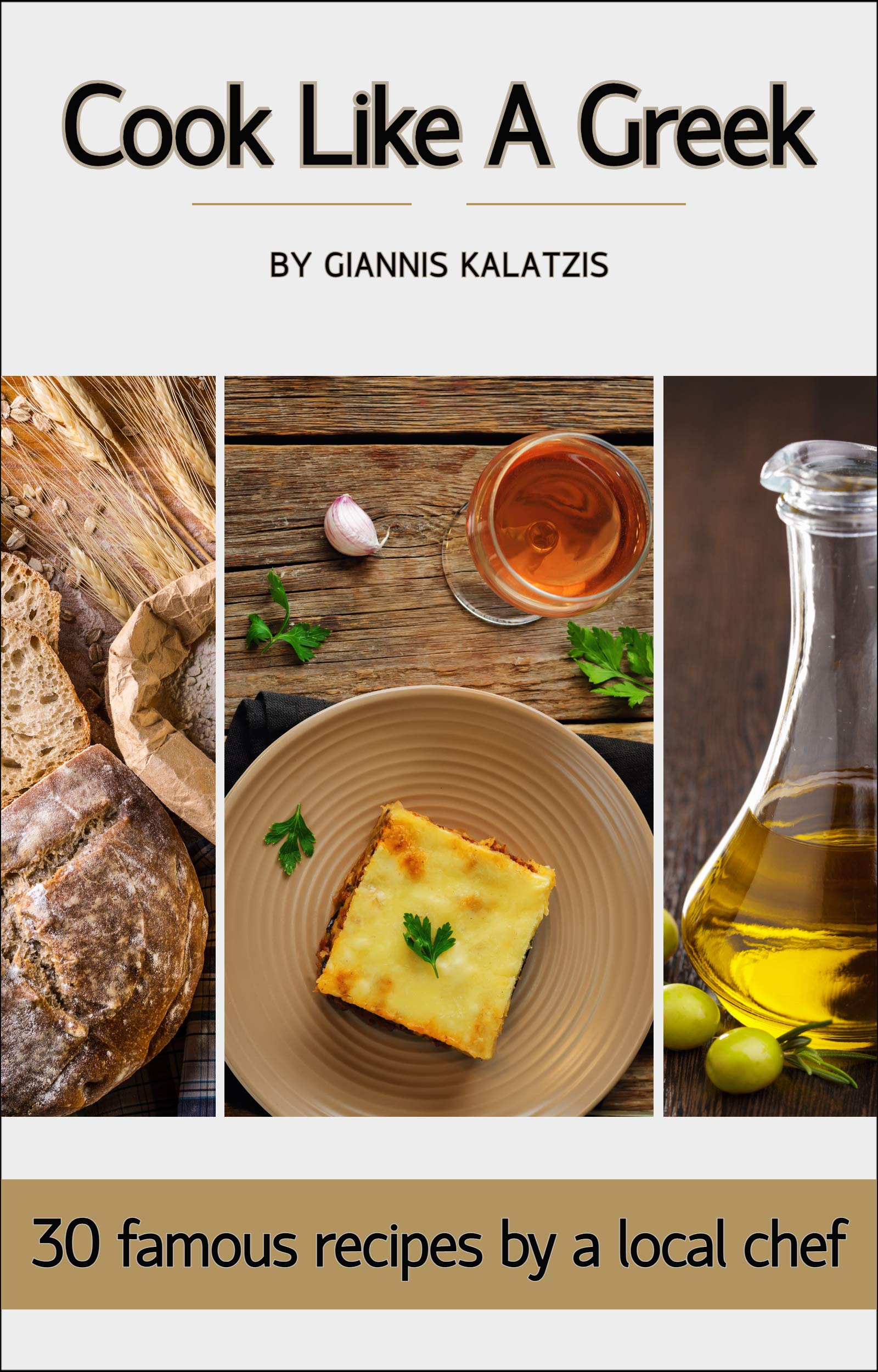 Cook like a Greek: 30 famous recipes by a local chef by Giannis ...