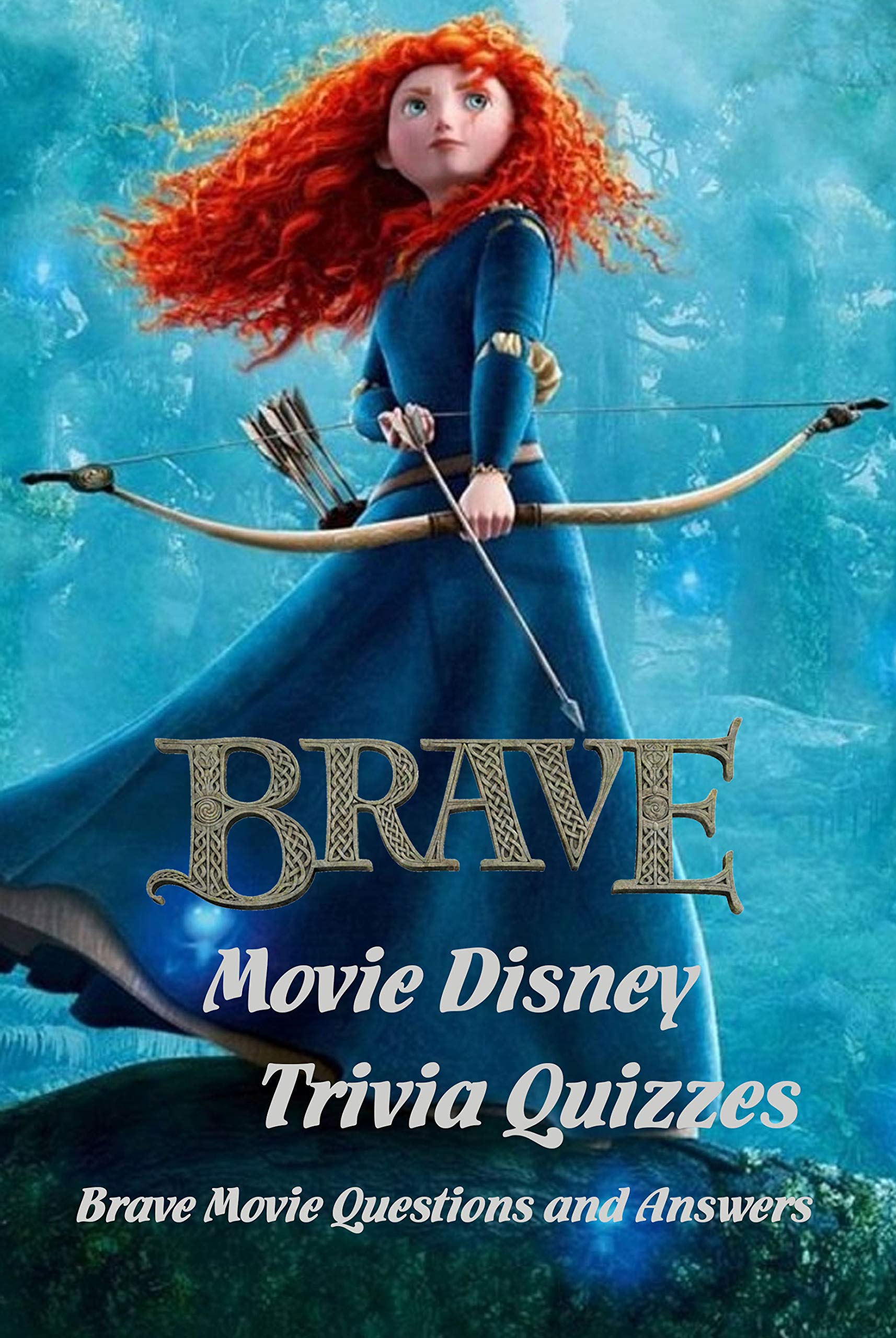 Brave Movie Disney Trivia Quizzes: Brave Movie Questions and Answers ...