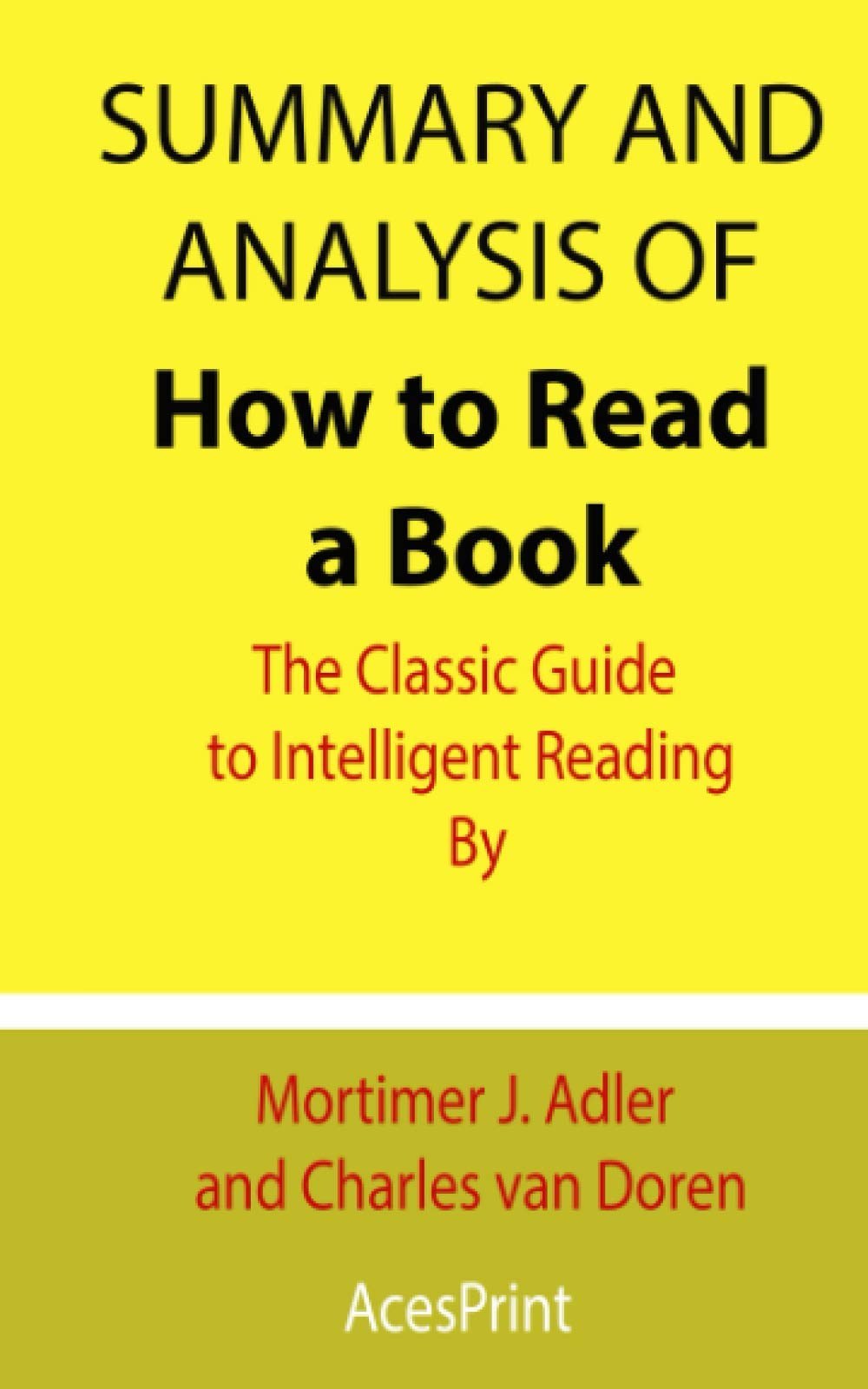 Summary and Analysis of How to Read a Book: The Classic Guide to Intelligent Reading By Mortimer ...
