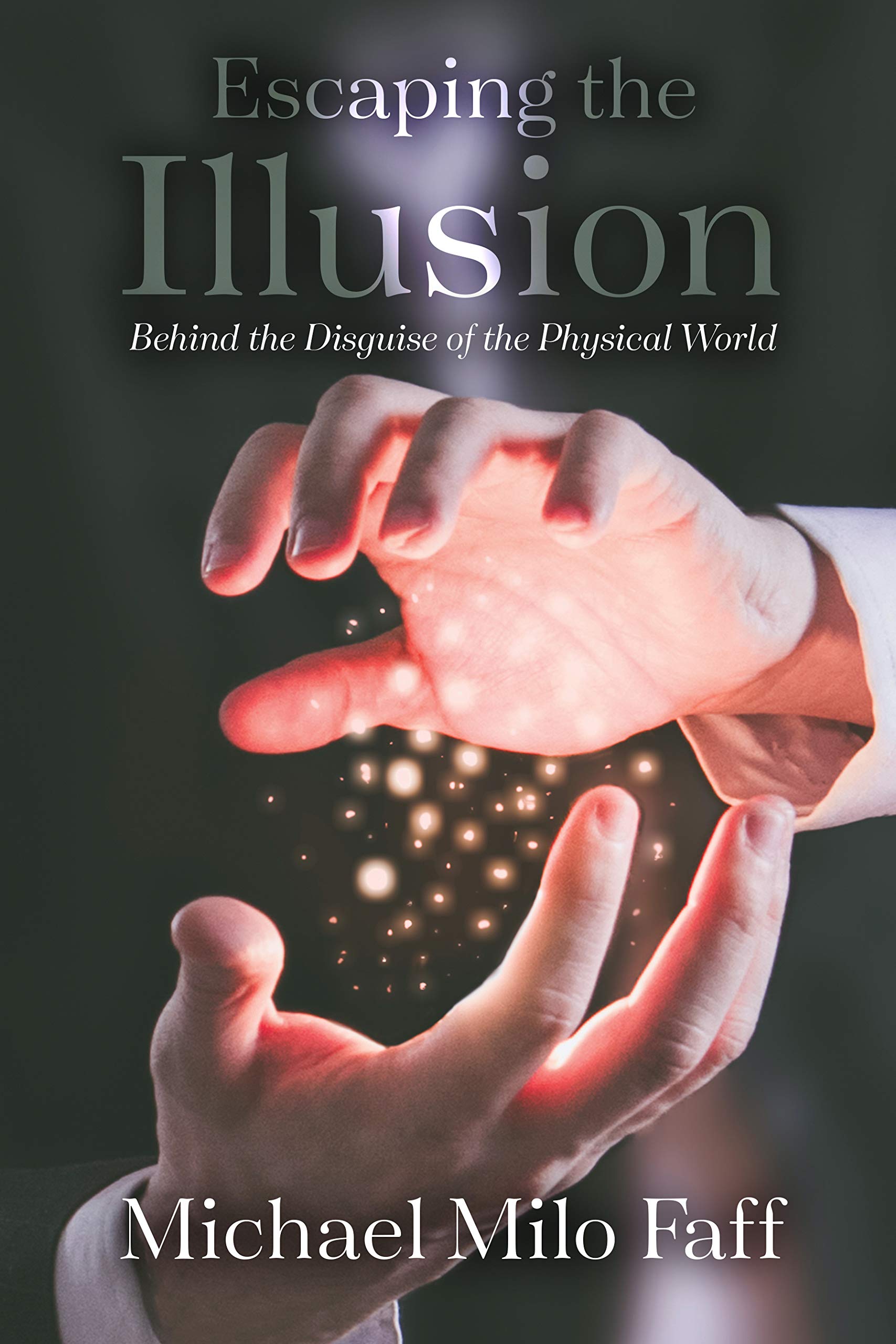Escaping the Illusion: Behind the Disguise of the Physical World by ...