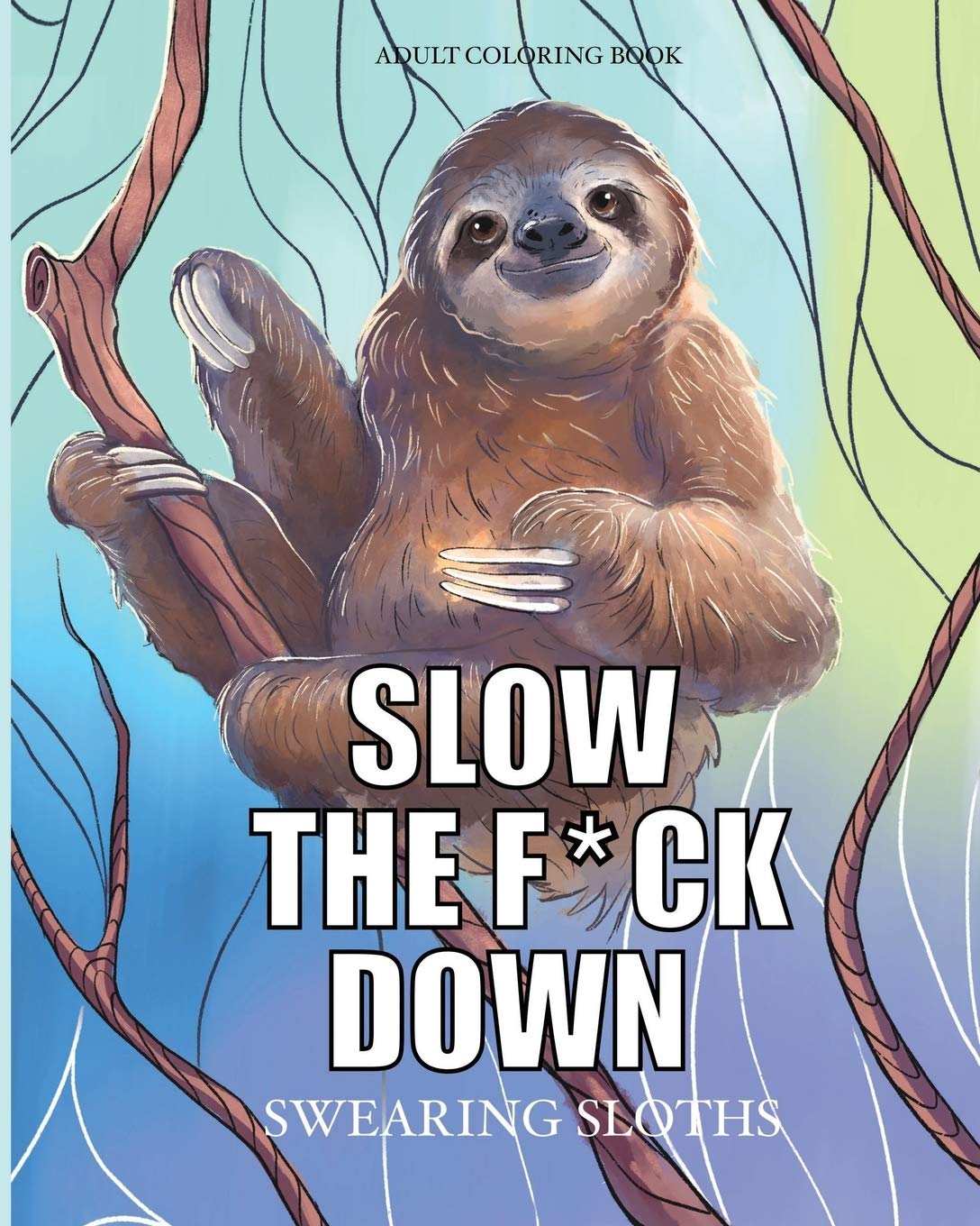 Slow the f*ck down Swearing sloths: Cursing Animals Coloring Book by ...